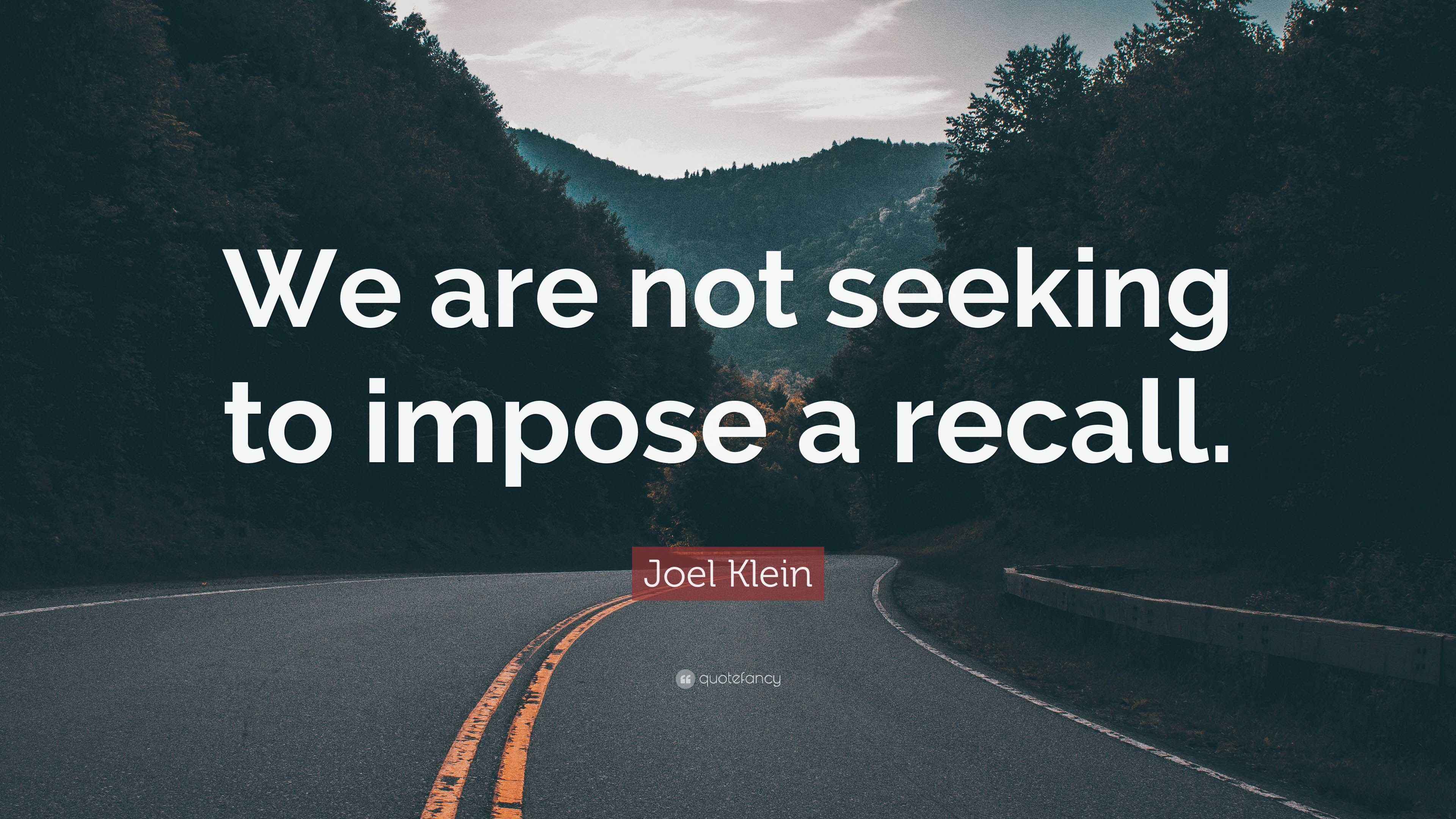 Joel Klein Quote: “We are not seeking to impose a recall.”