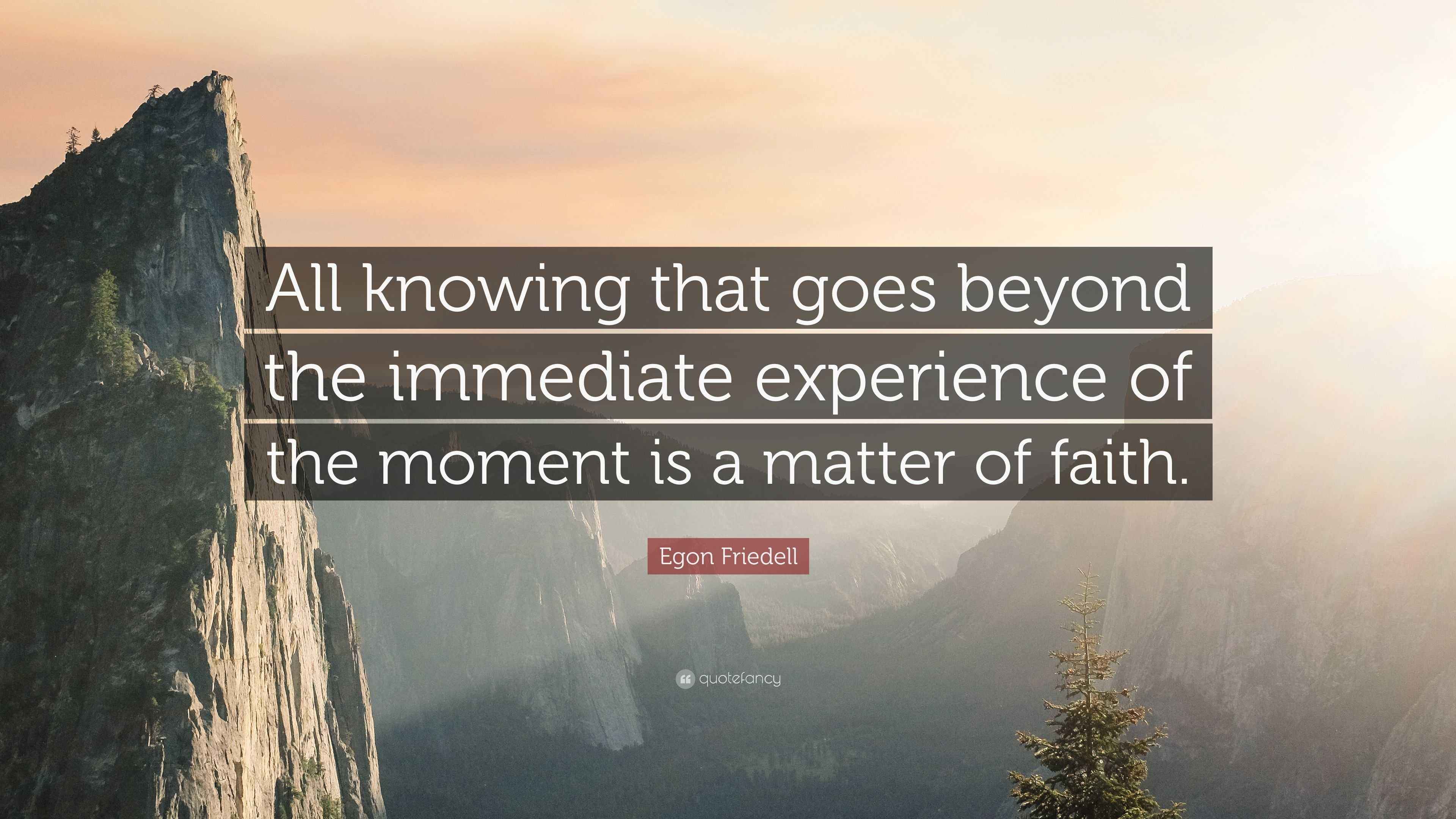 Egon Friedell Quote: “All knowing that goes beyond the immediate ...