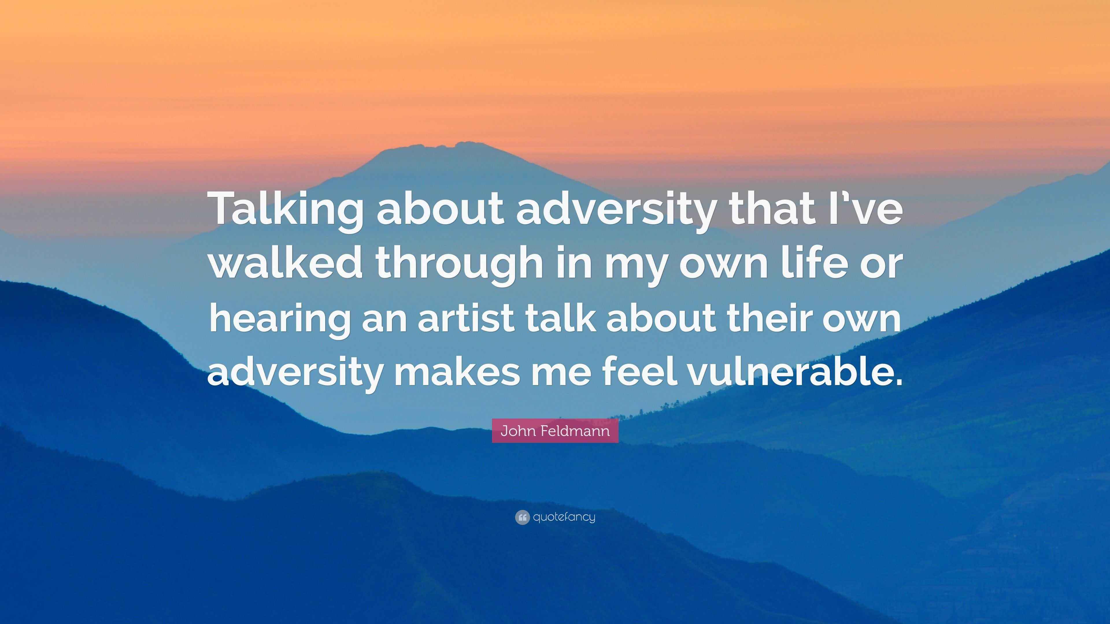 John Feldmann Quote: “Talking about adversity that I’ve walked through ...