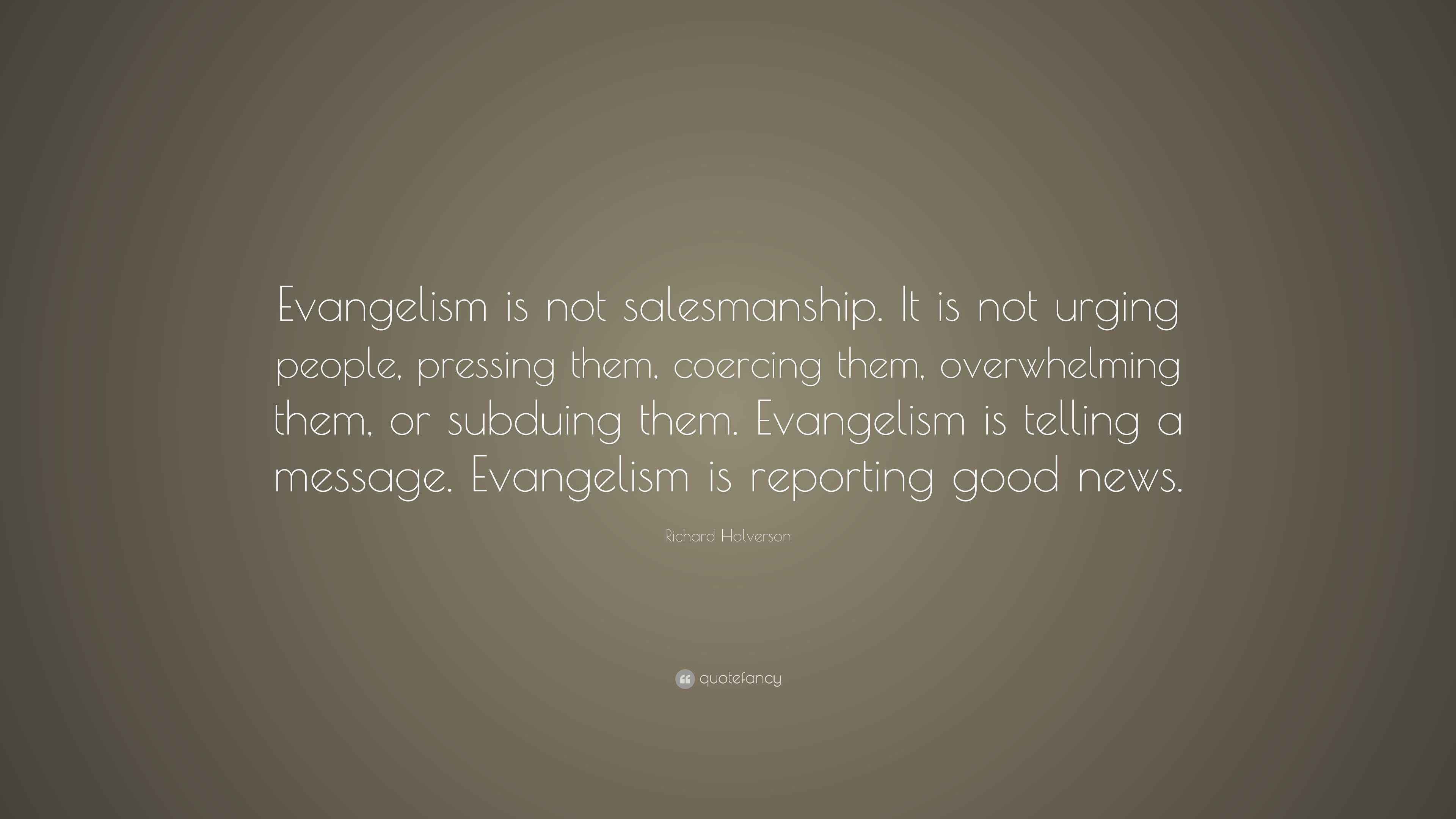 Richard Halverson Quote: “Evangelism is not salesmanship. It is not ...