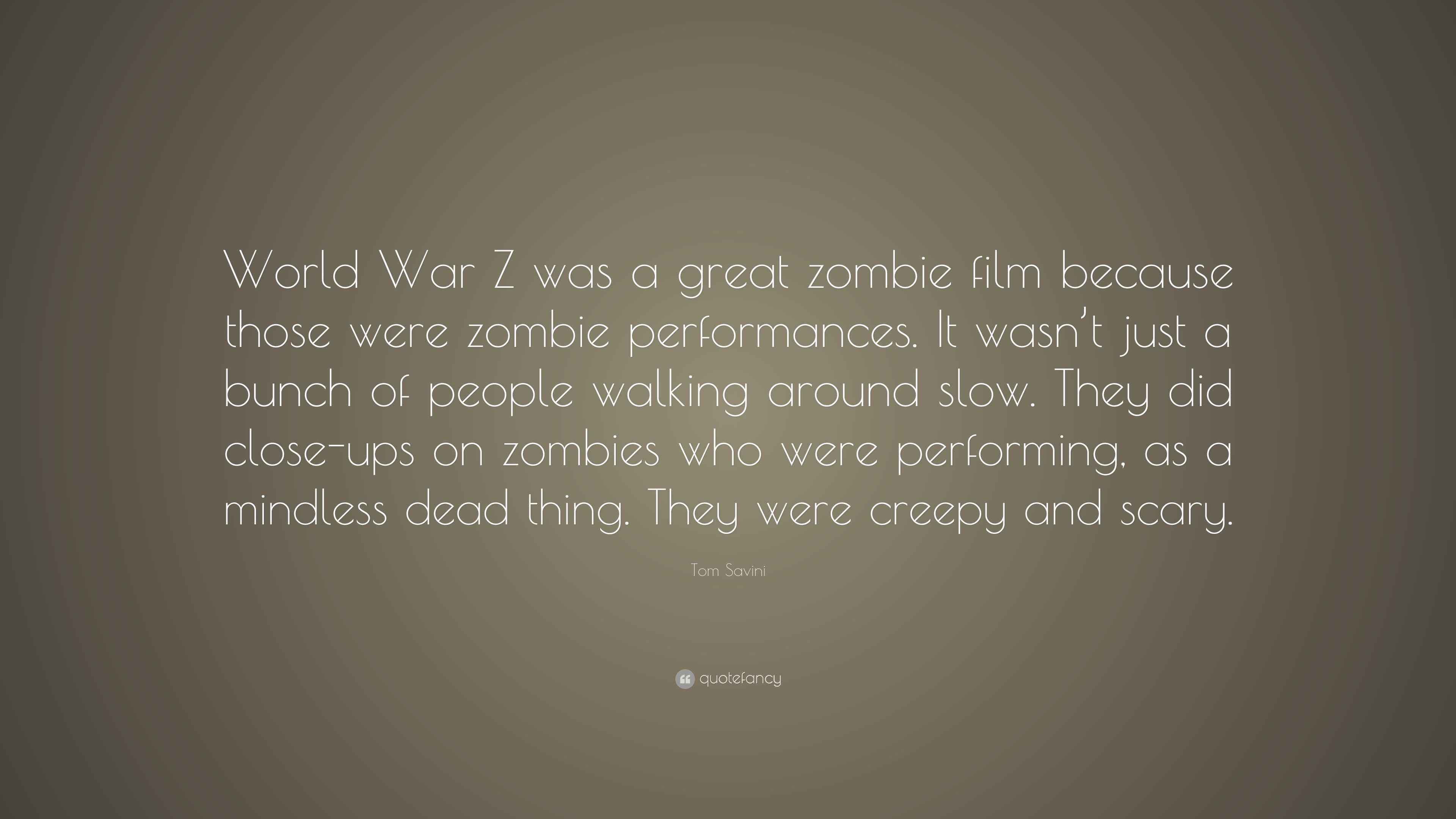 Tom Savini Quote: “World War Z was a great zombie film because those ...