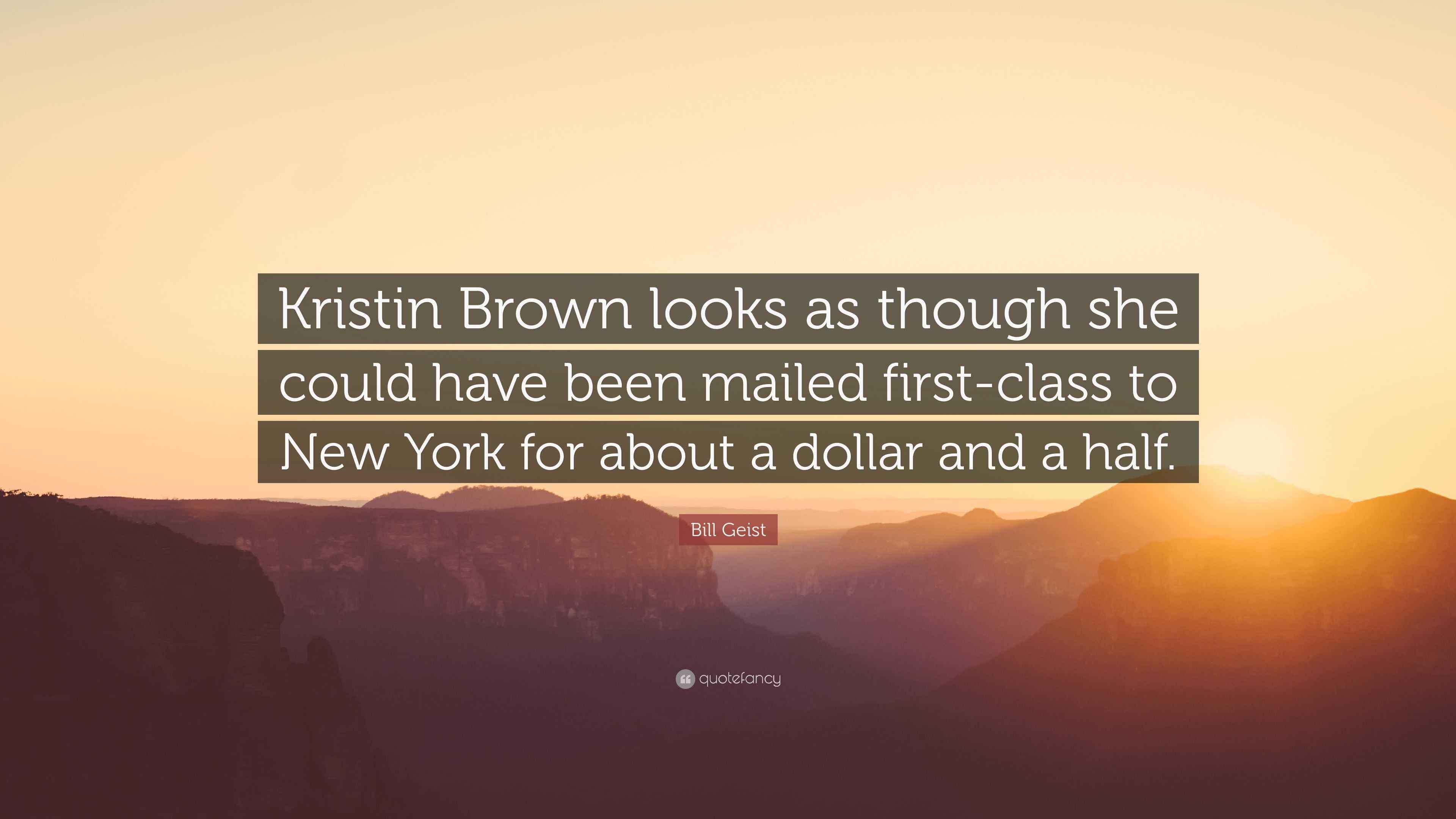 Bill Geist Quote: “Kristin Brown looks as though she could have been ...