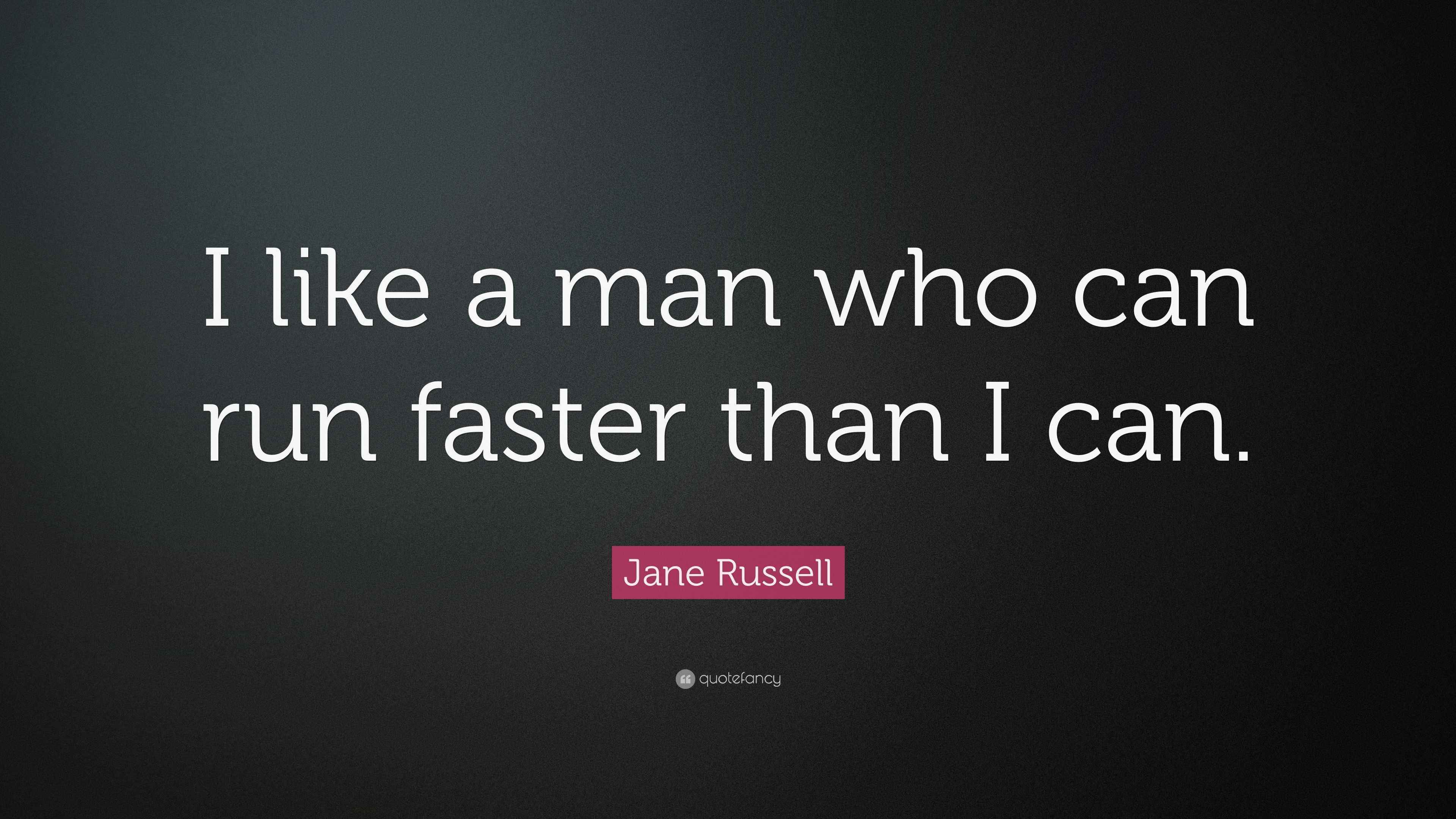 Jane Russell Quote: “I like a man who can run faster than I can.”