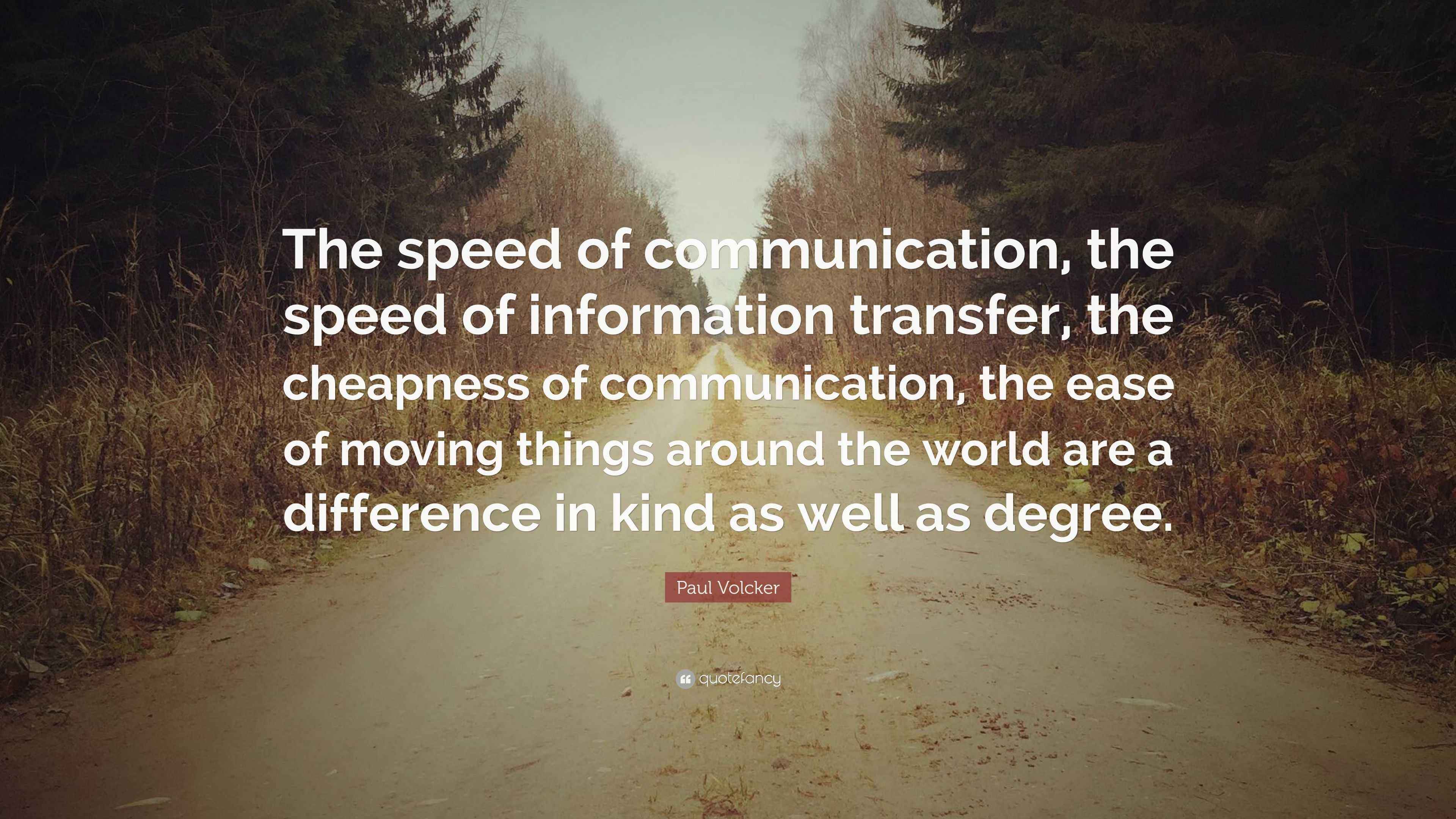 Paul Volcker Quote: “The speed of communication, the speed of ...