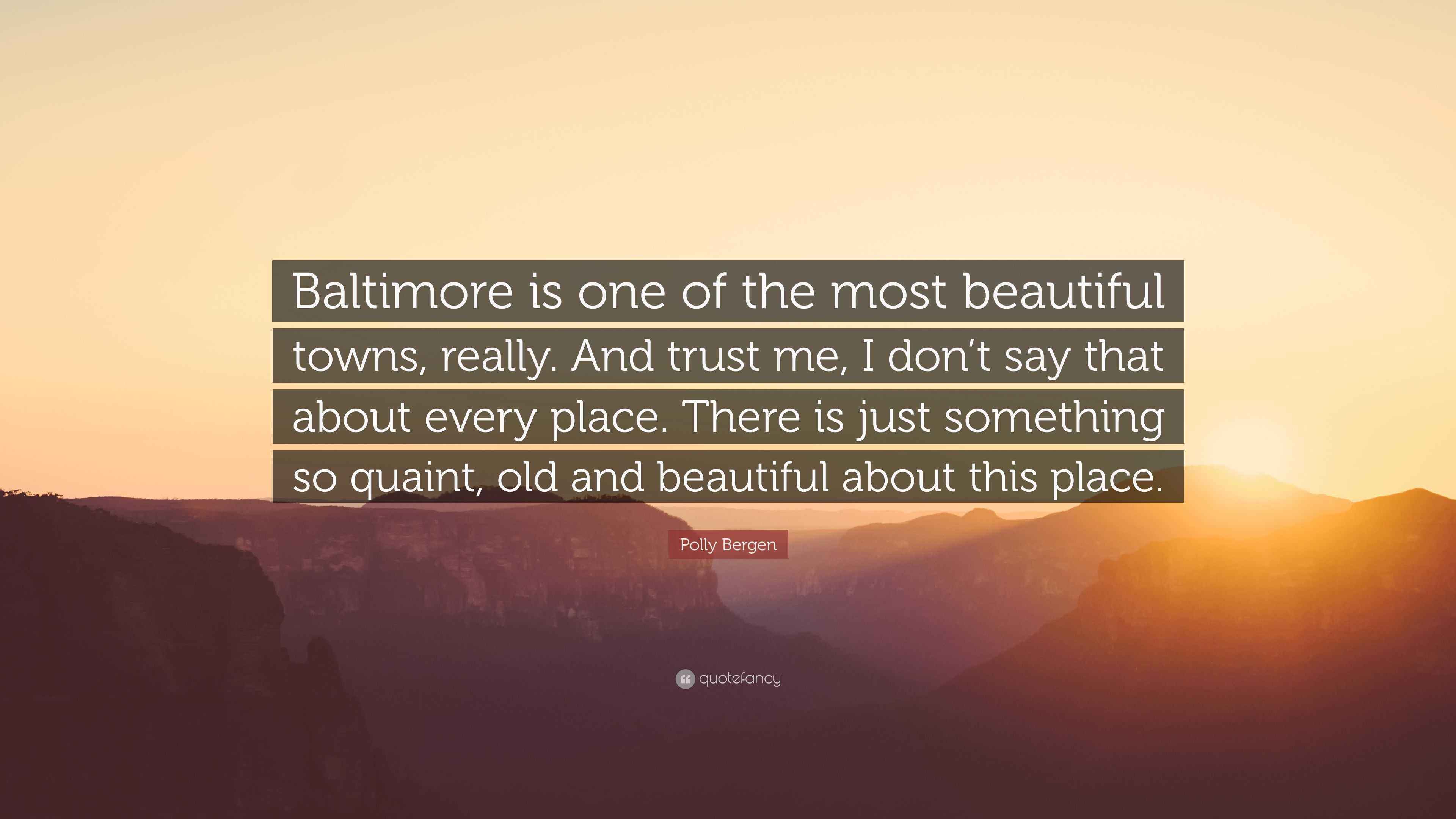 Polly Bergen Quote: “Baltimore is one of the most beautiful towns ...