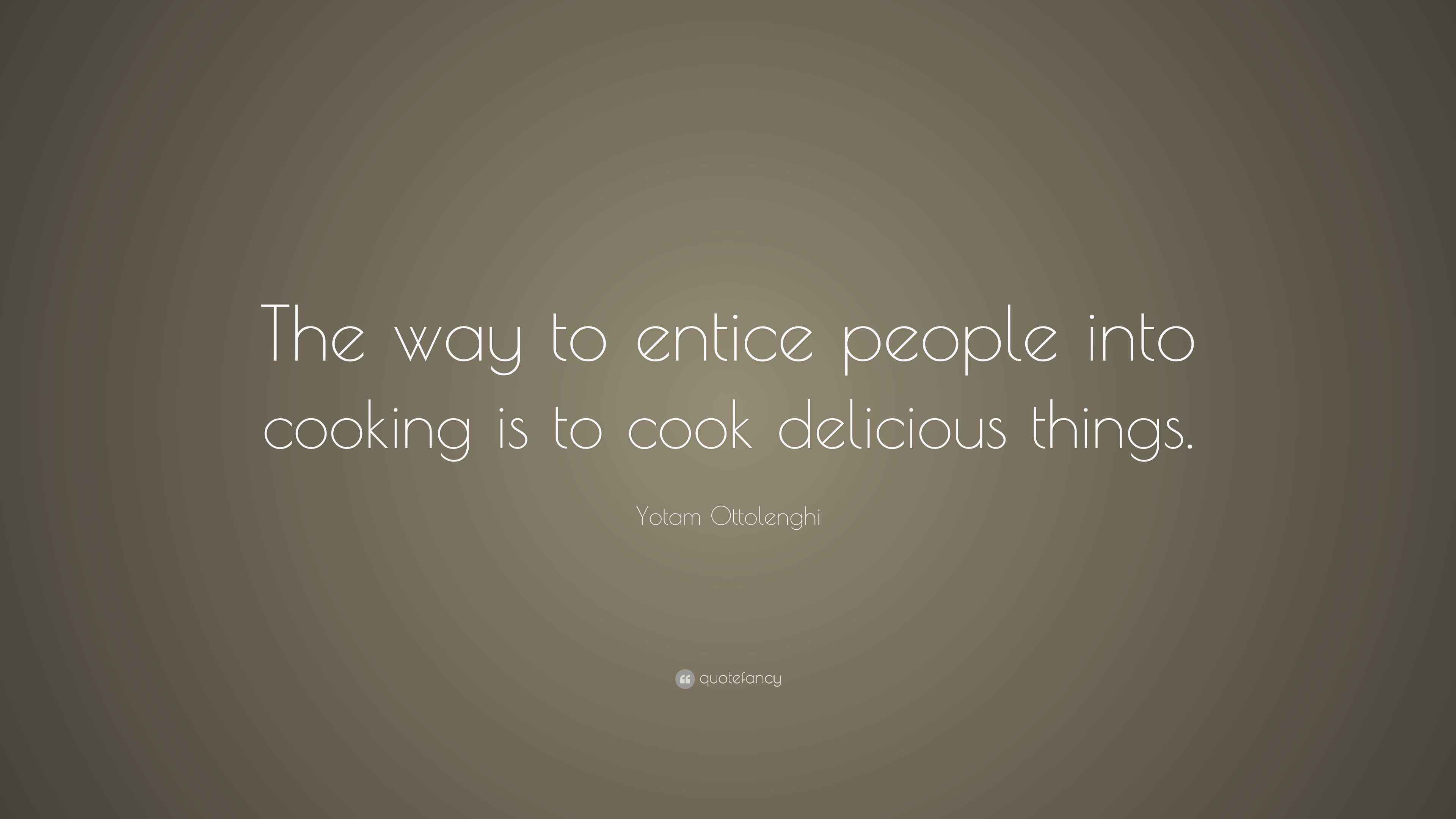 Yotam Ottolenghi Quote: “The way to entice people into cooking is to ...