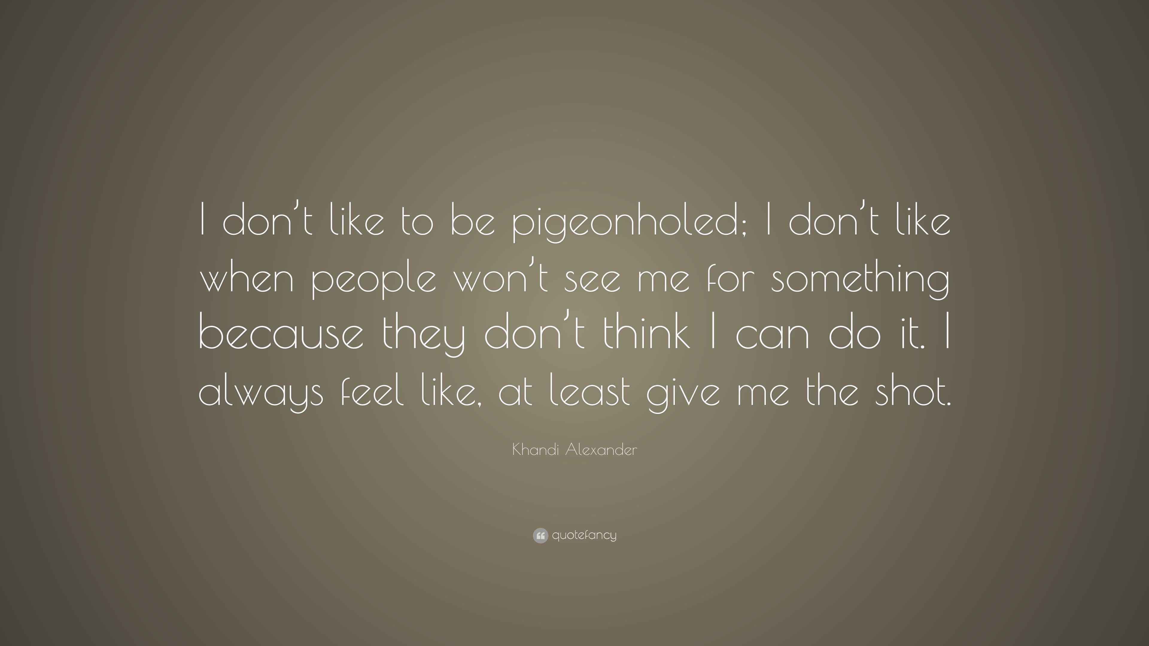 Khandi Alexander Quote: “I don’t like to be pigeonholed; I don’t like ...