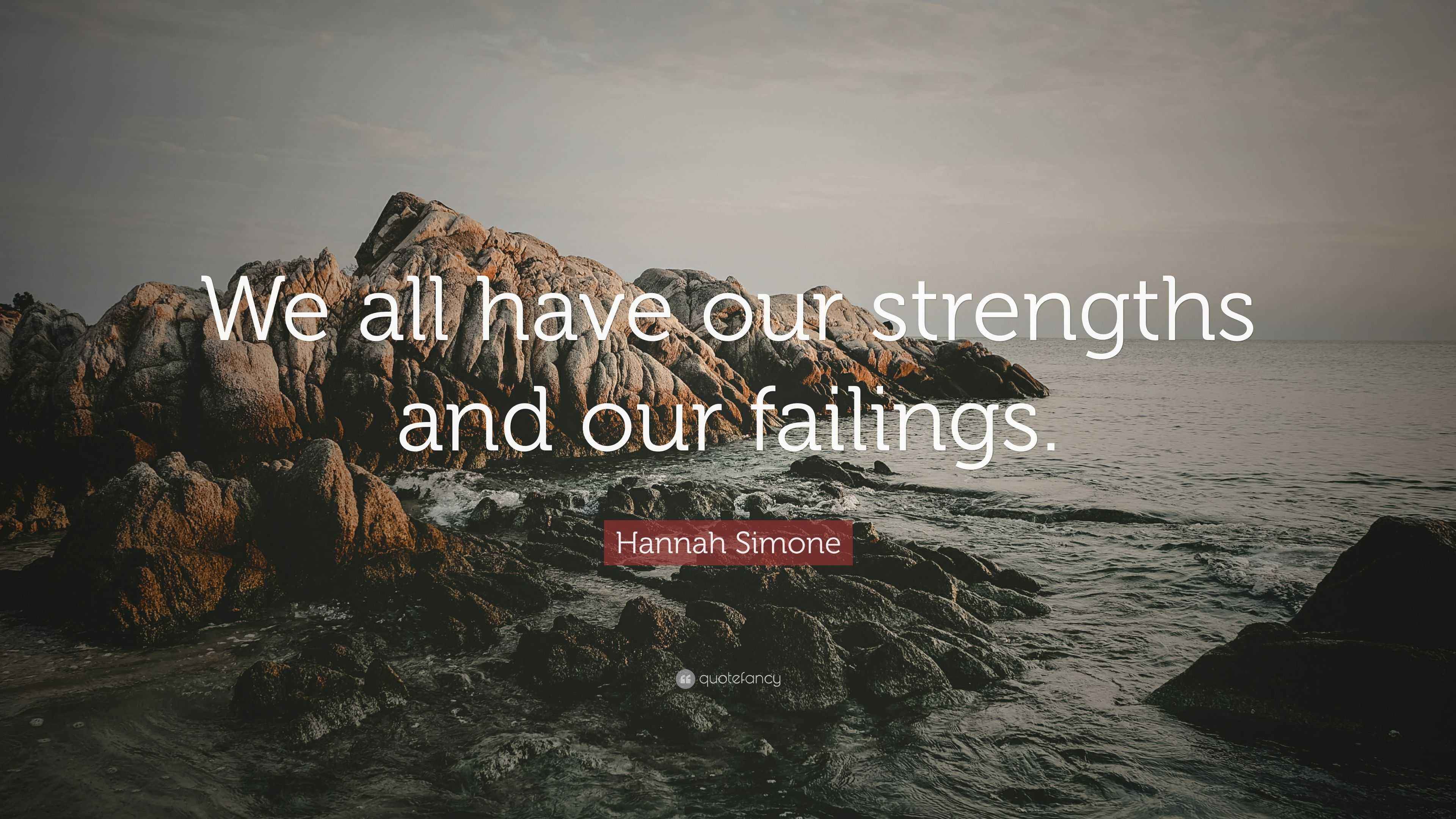 Hannah Simone Quote: “We all have our strengths and our failings.”