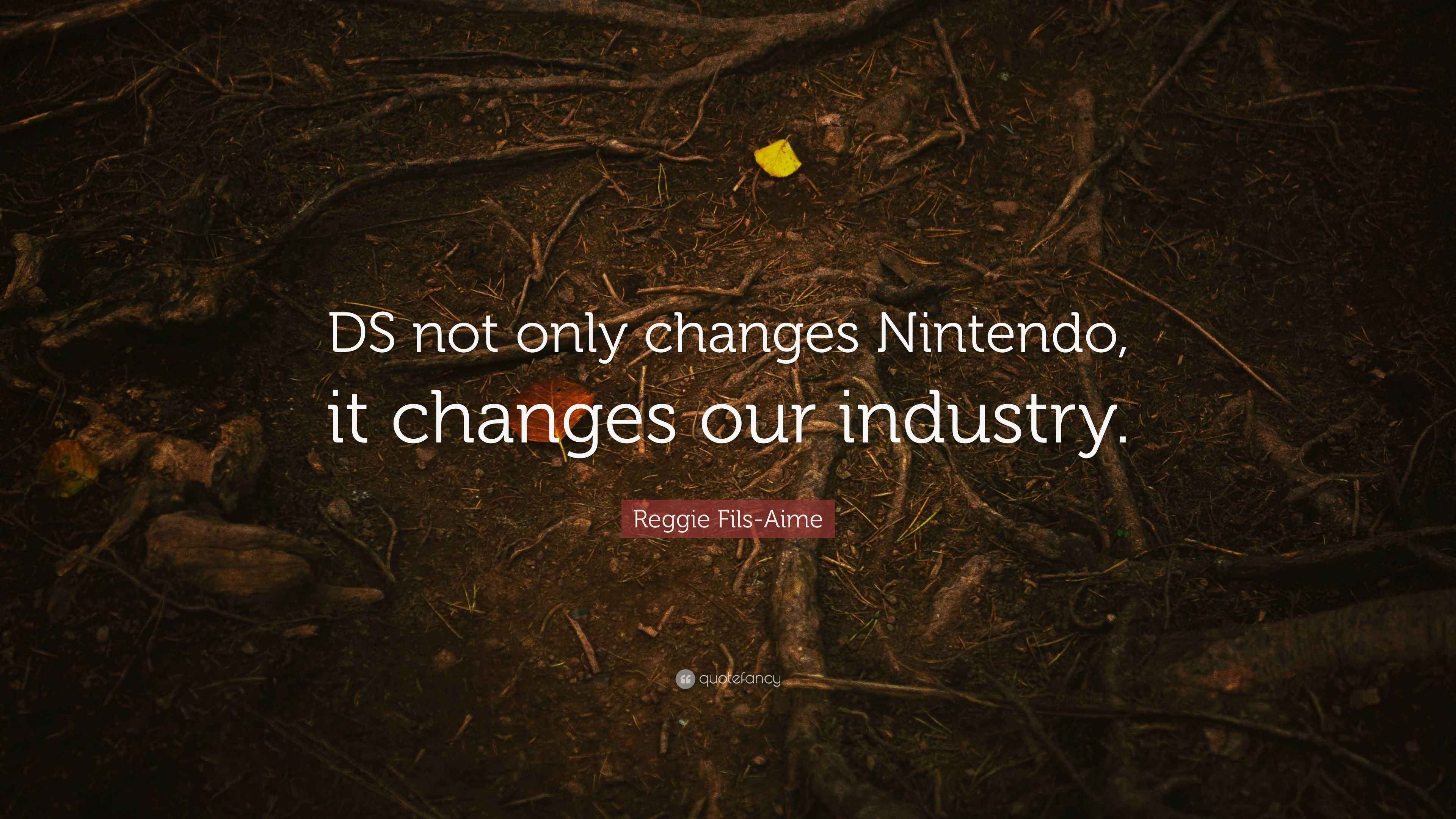 Reggie Fils-Aime Quote: “DS not only changes Nintendo, it changes our ...