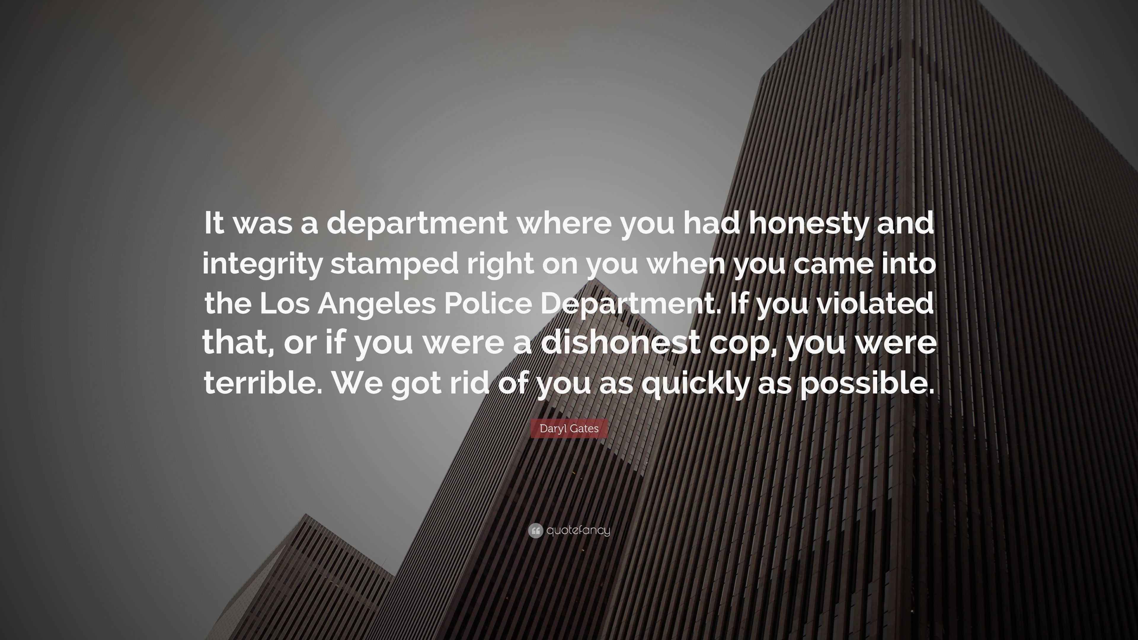 Daryl Gates Quote: “It was a department where you had honesty and ...