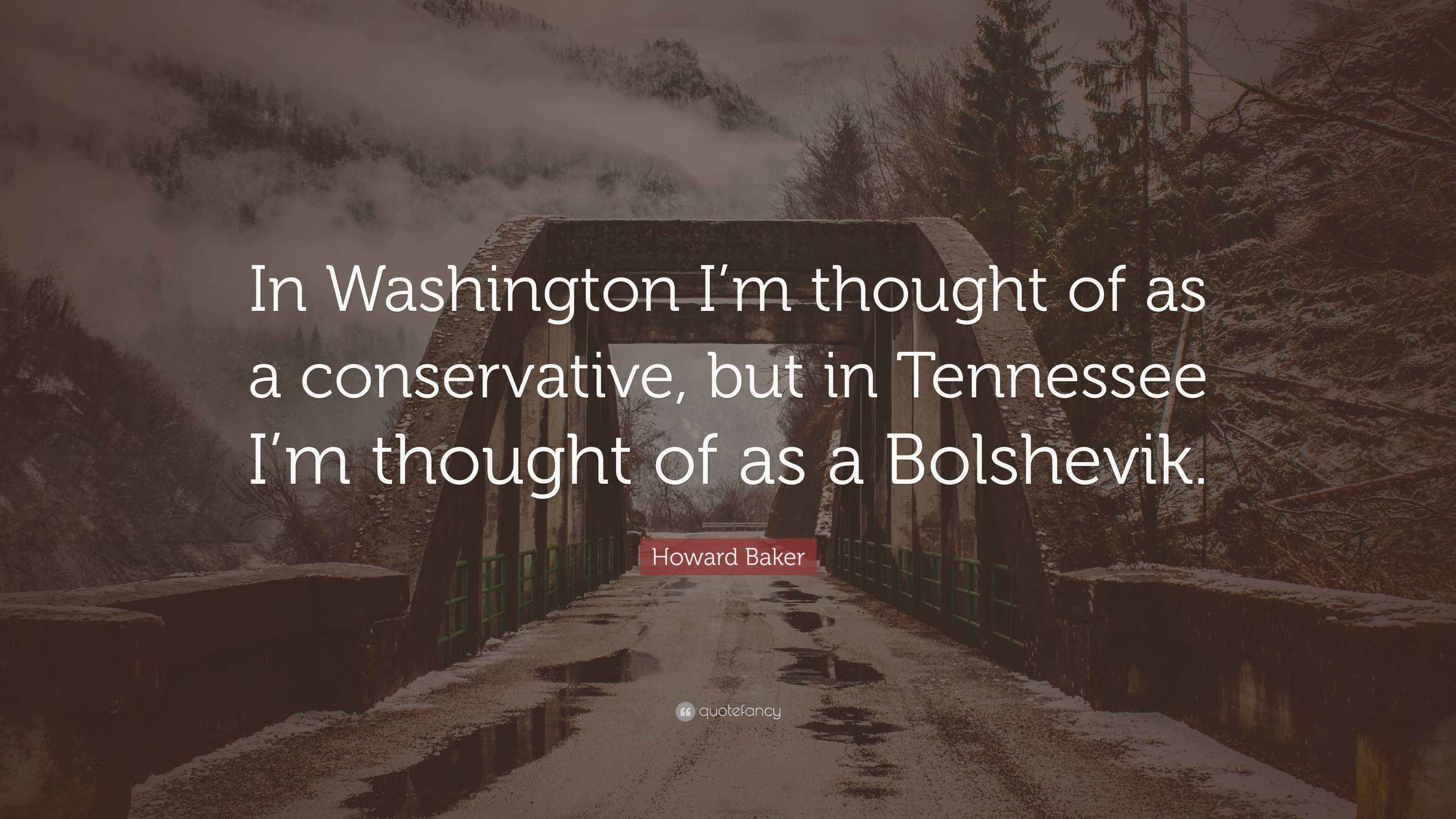 Howard Baker Quote: “In Washington I’m thought of as a conservative ...
