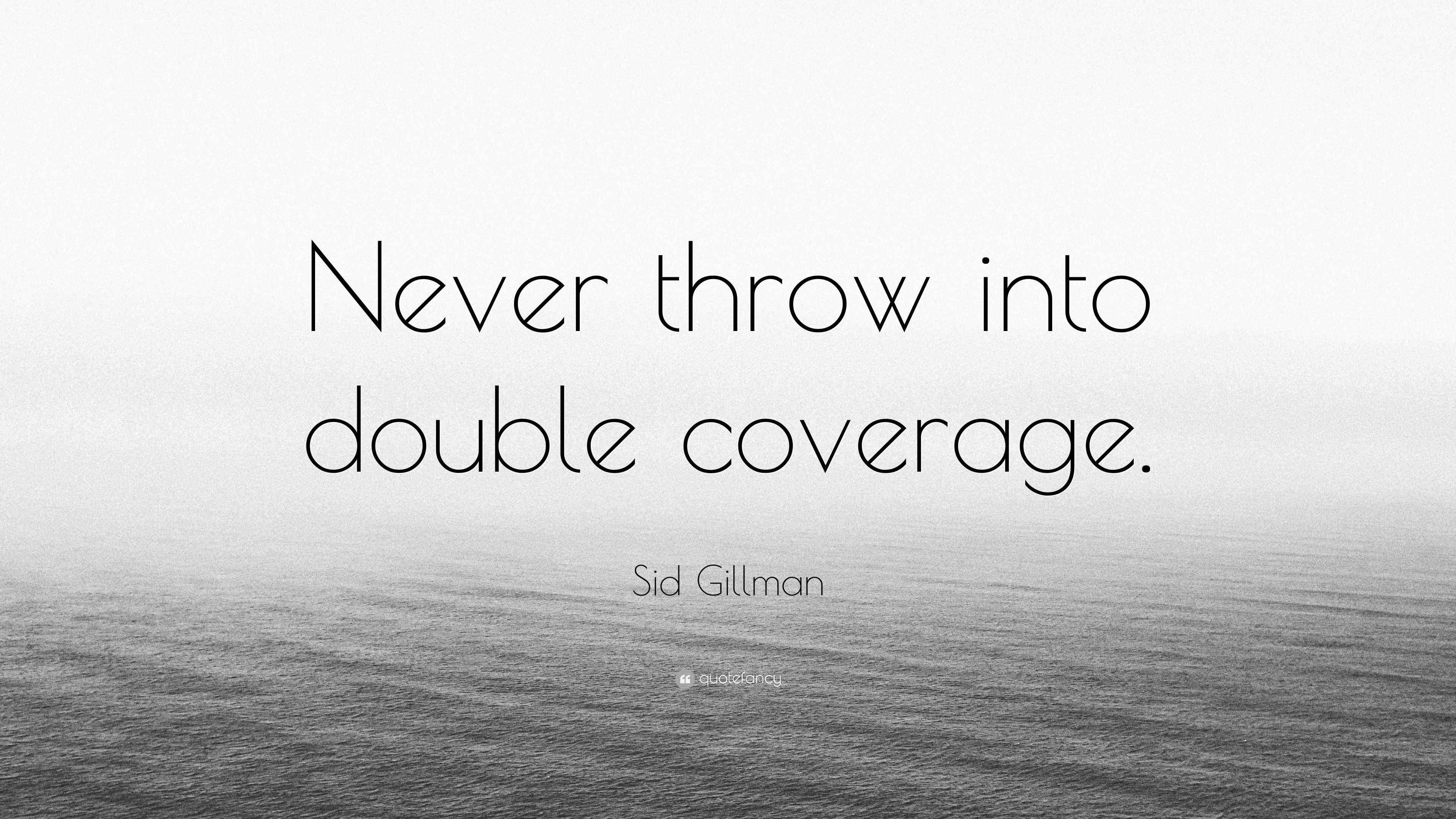 Sid Gillman Quote: “Never throw into double coverage.”