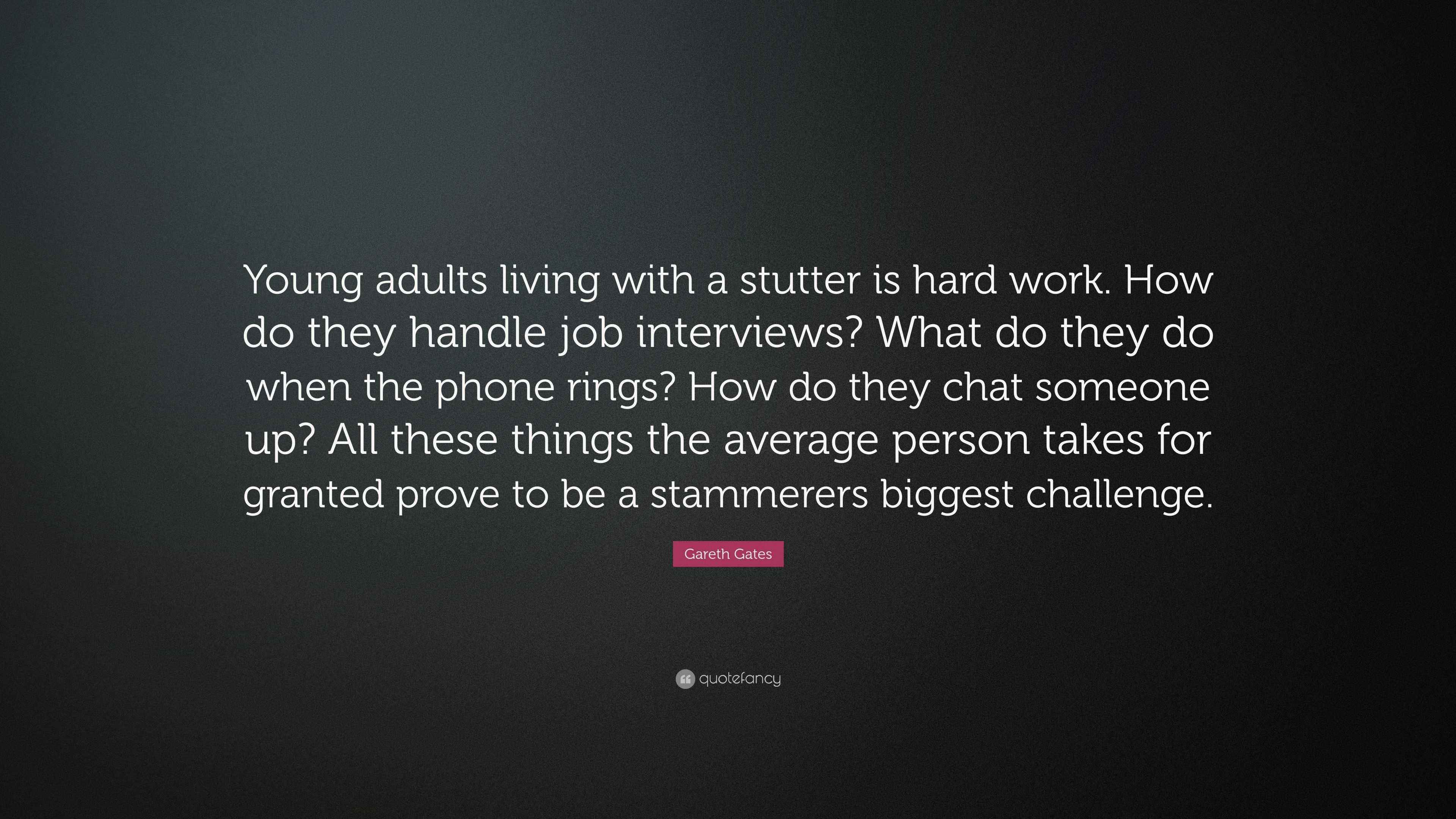 Gareth Gates Quote: “Young adults living with a stutter is hard work ...