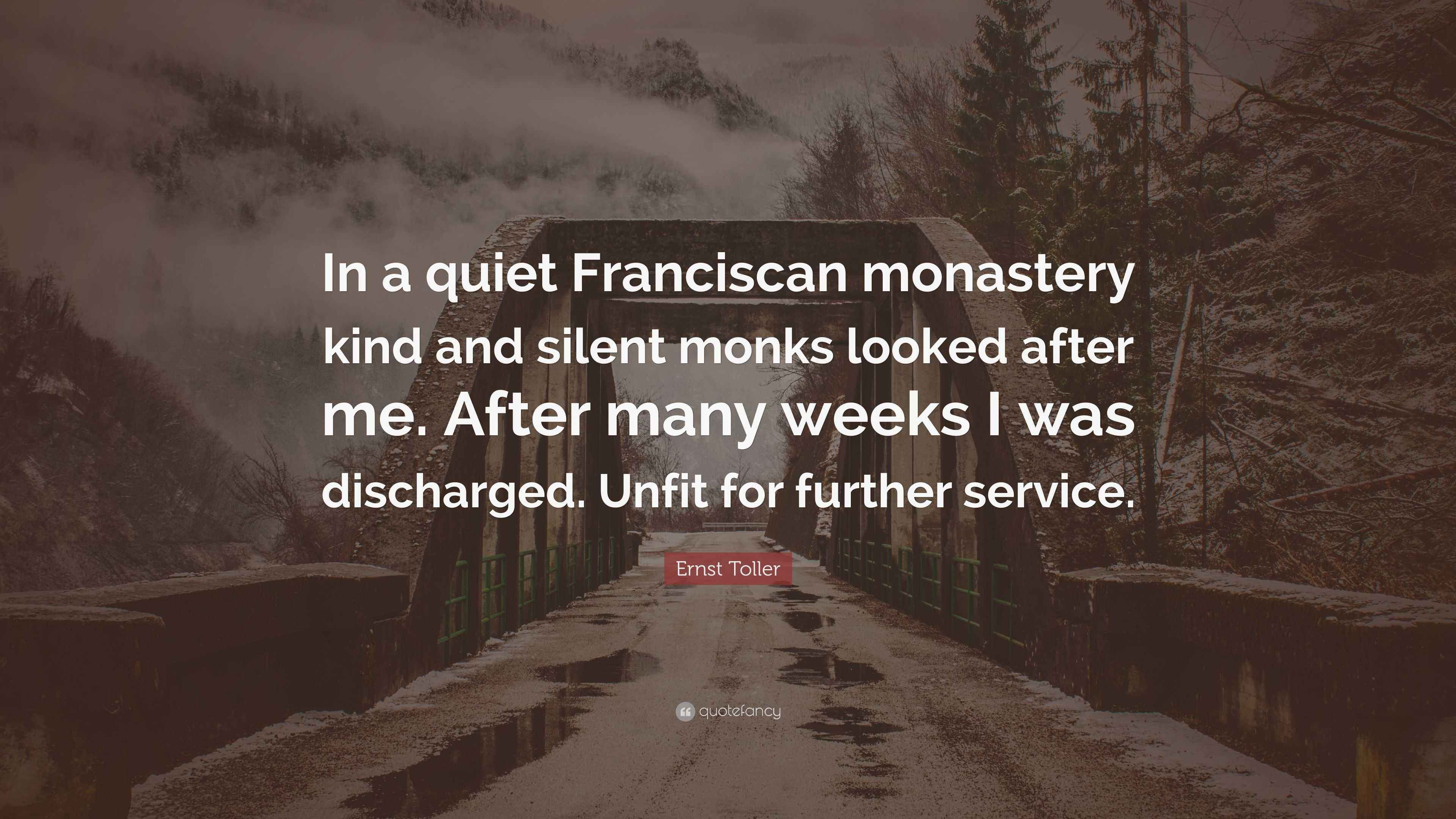 Ernst Toller Quote: “In a quiet Franciscan monastery kind and silent ...