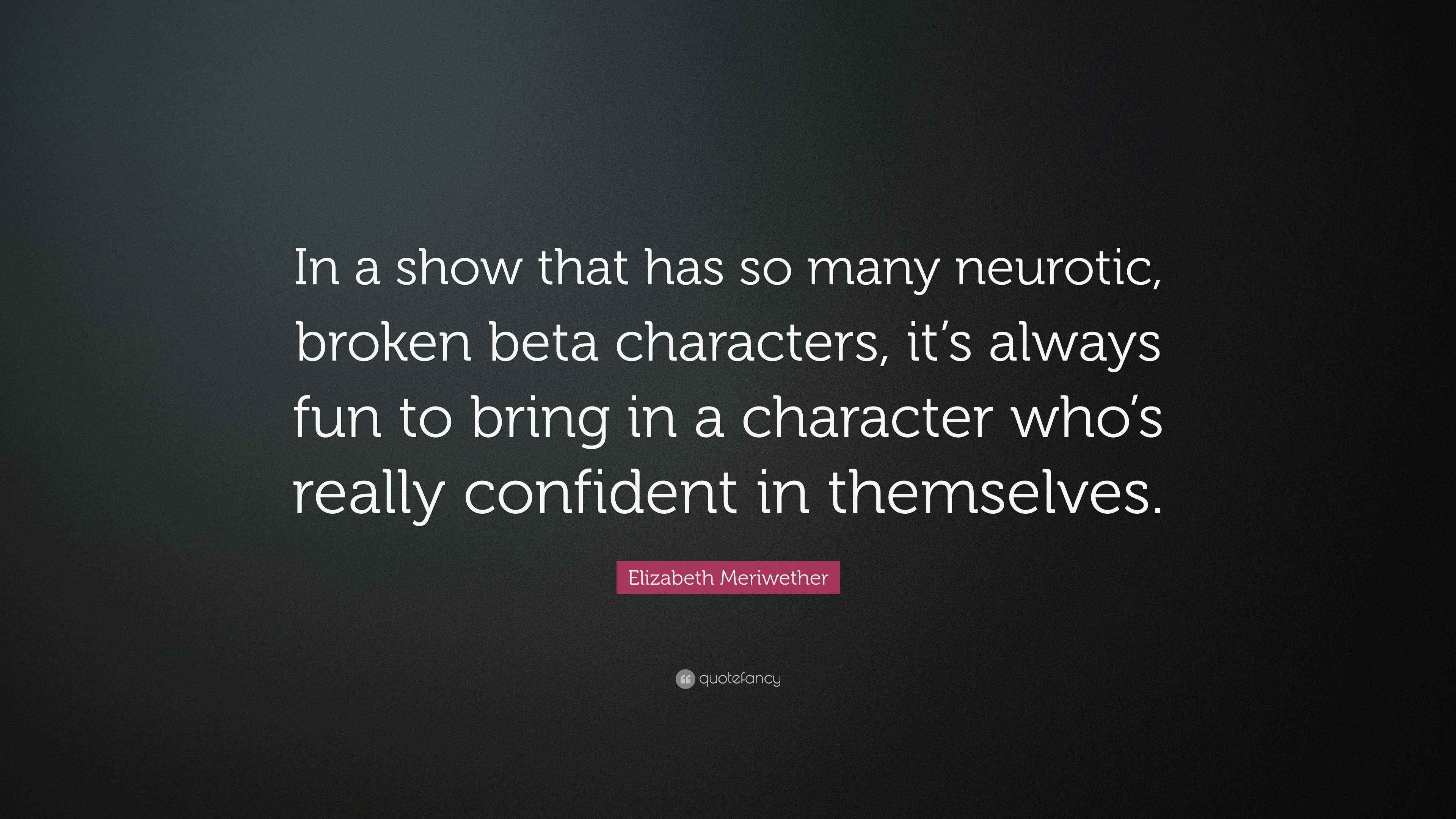 Elizabeth Meriwether Quote: “In a show that has so many neurotic ...