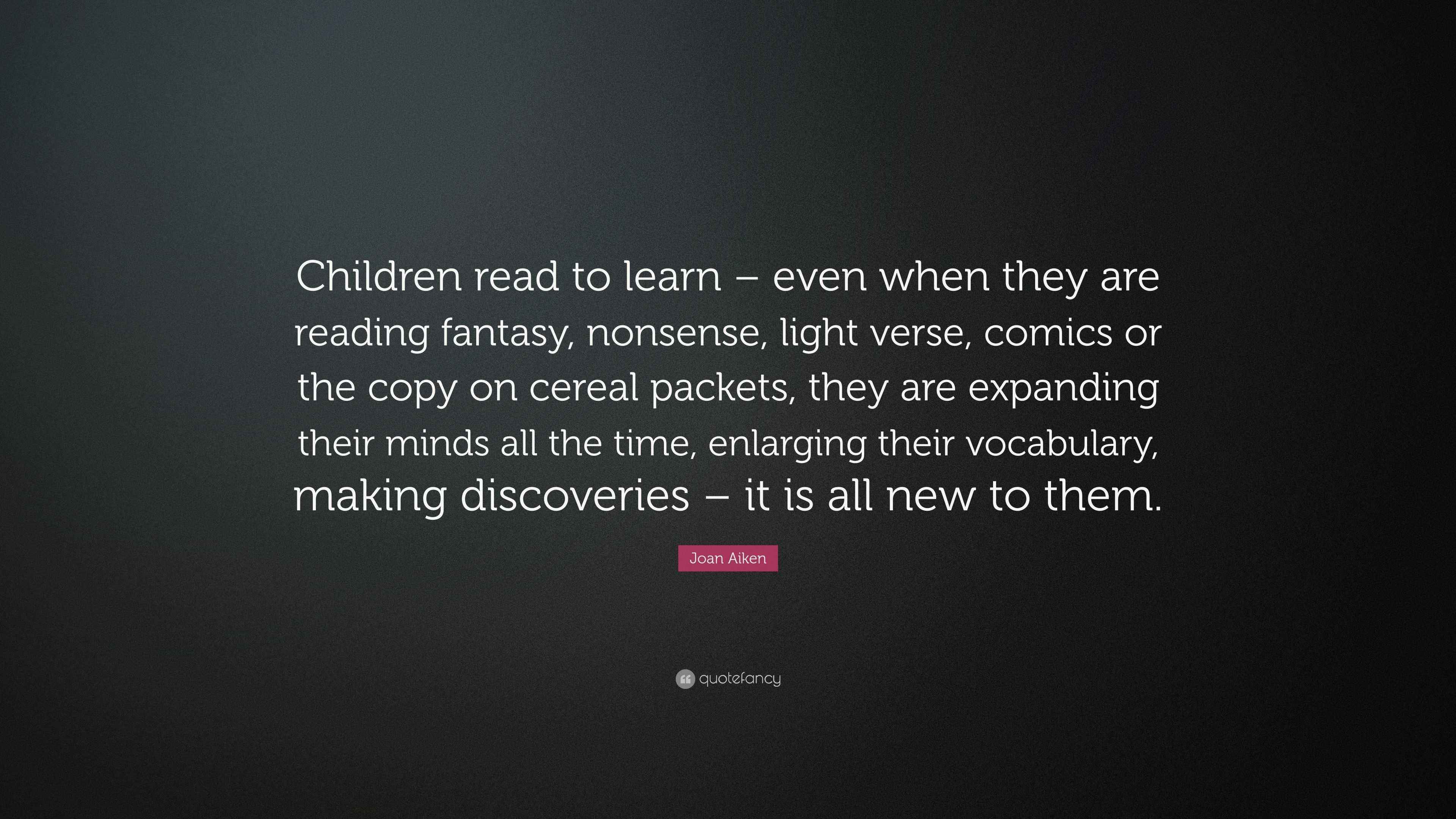 Joan Aiken Quote: “Children read to learn – even when they are reading ...