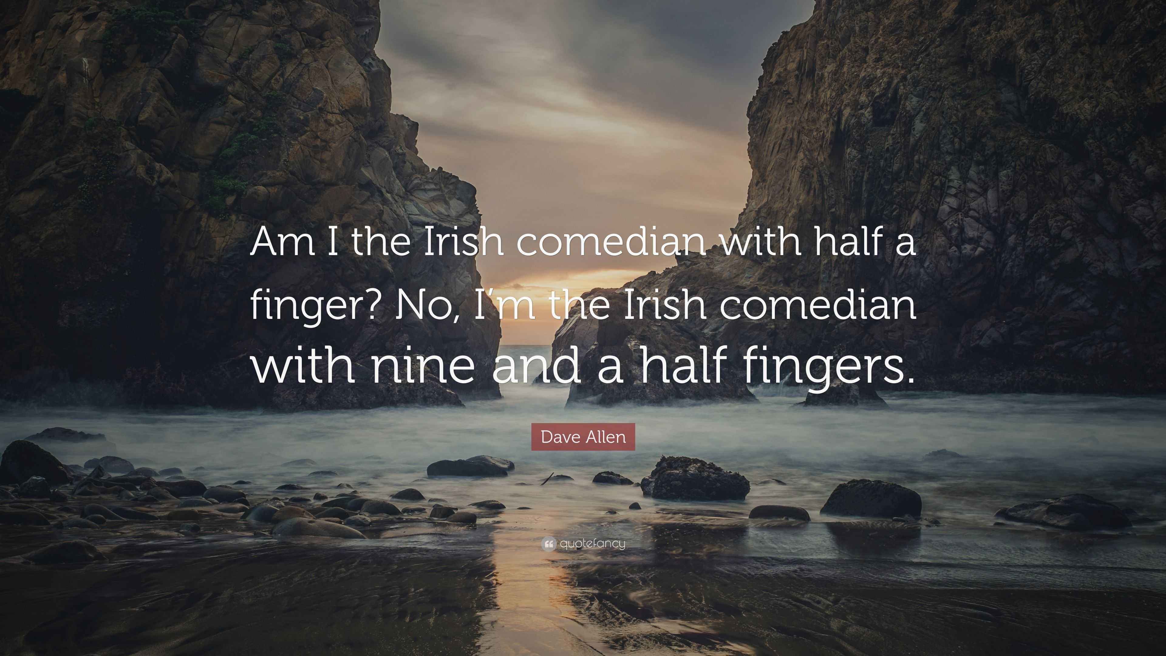 Dave Allen Quote: “Am I the Irish comedian with half a finger? No, I’m ...