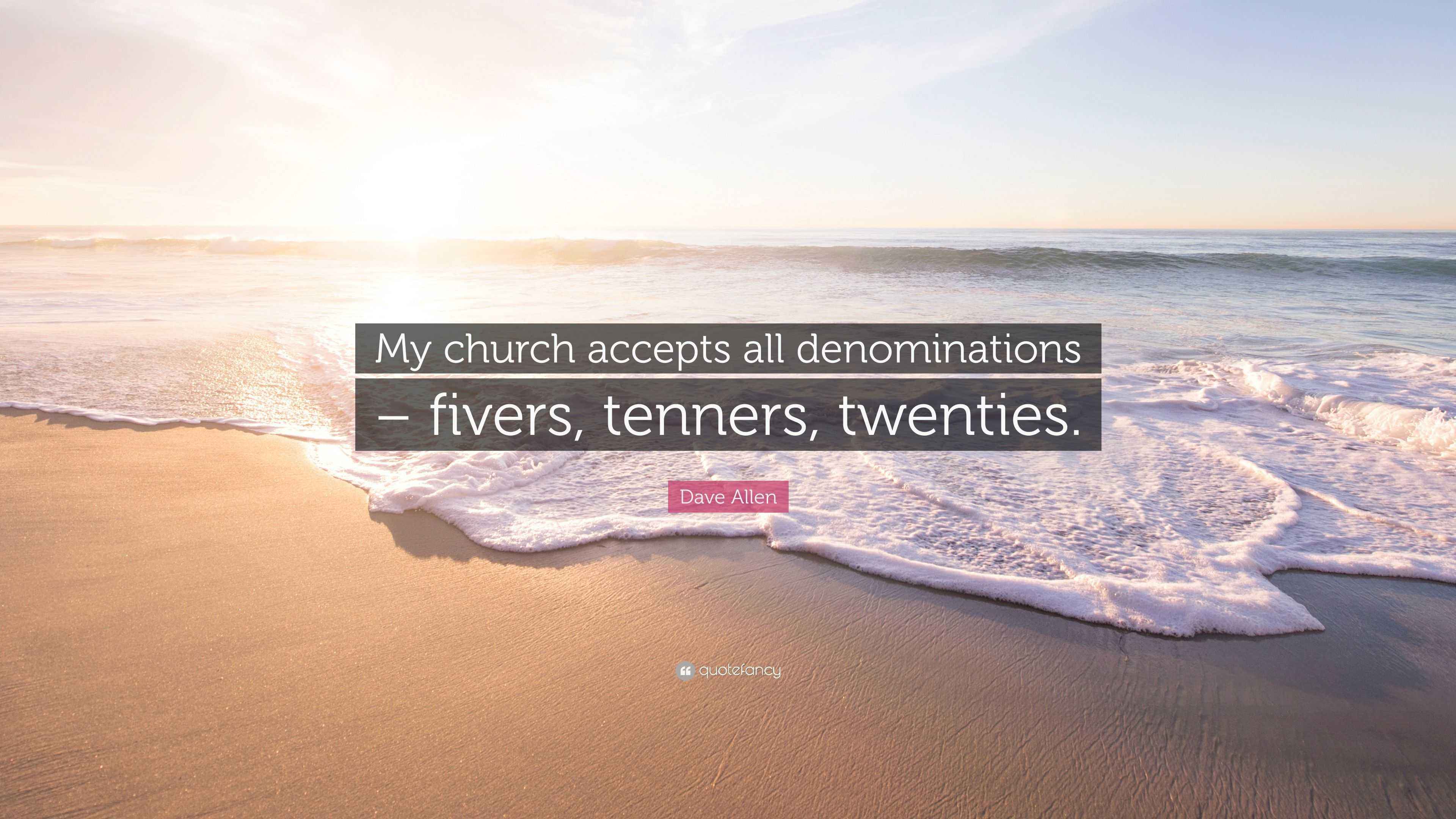 Dave Allen Quote: “My church accepts all denominations – fivers ...