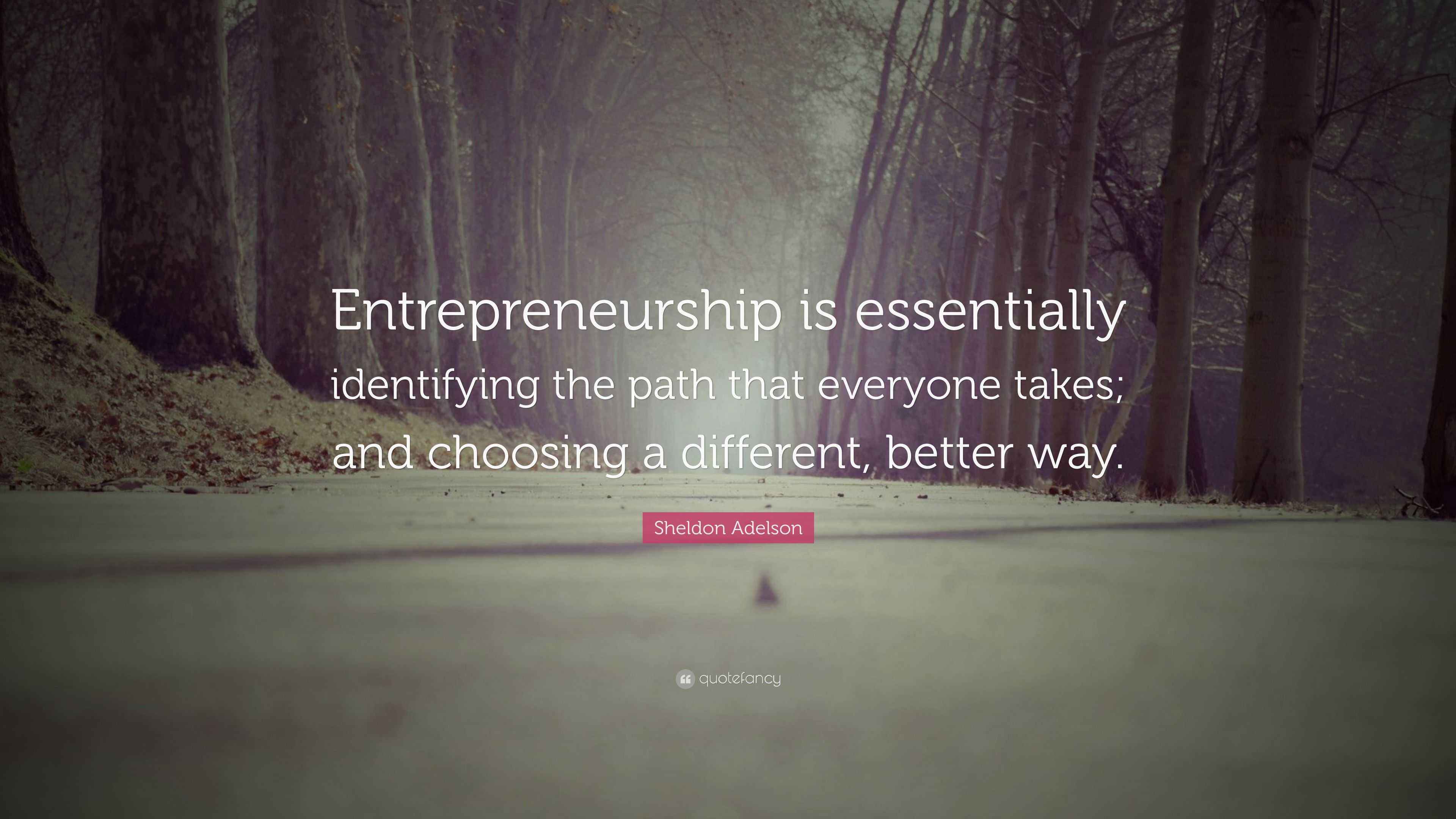 Sheldon Adelson Quote: “Entrepreneurship is essentially identifying the ...