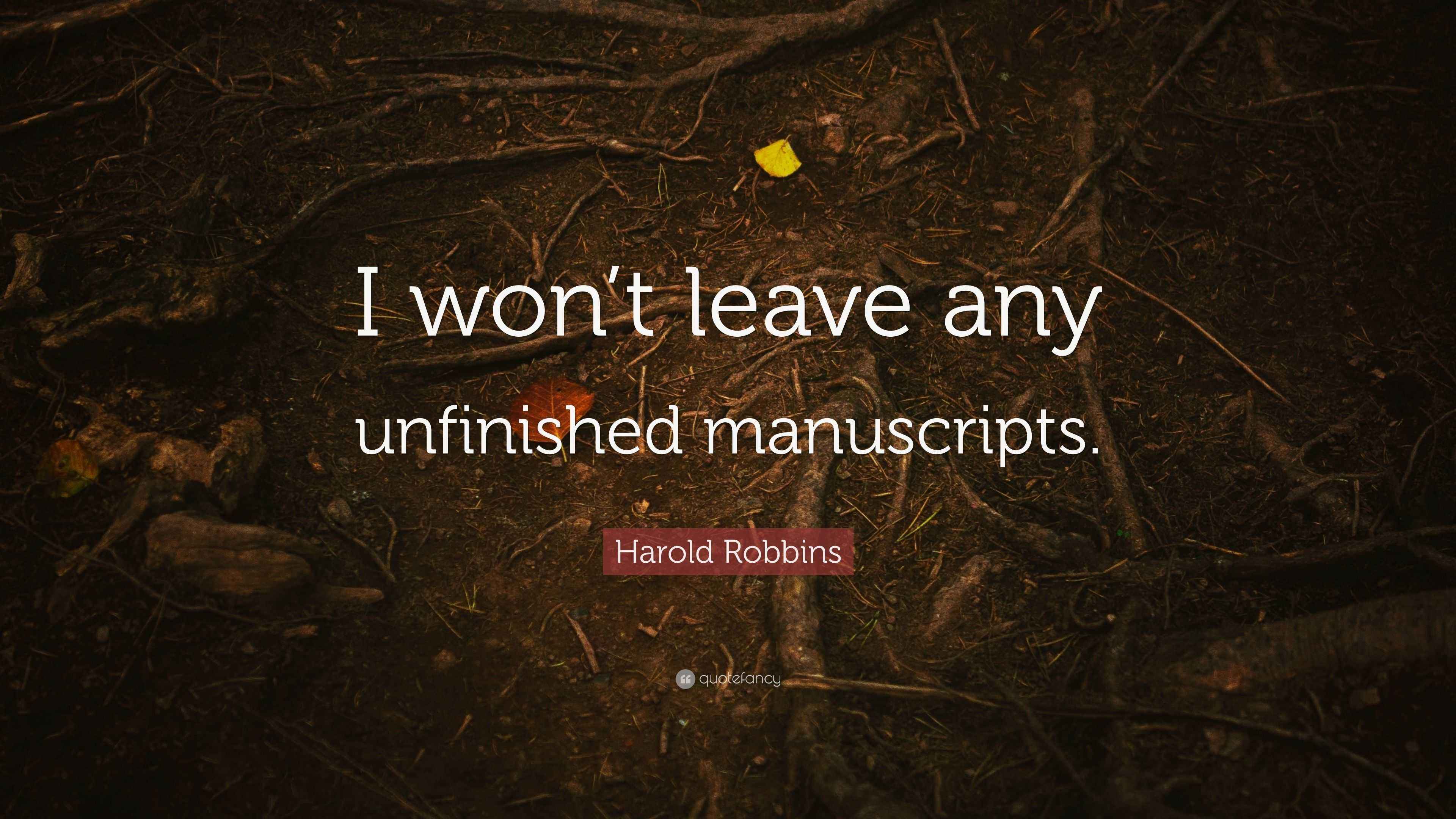 Harold Robbins Quote: “I won’t leave any unfinished manuscripts.”