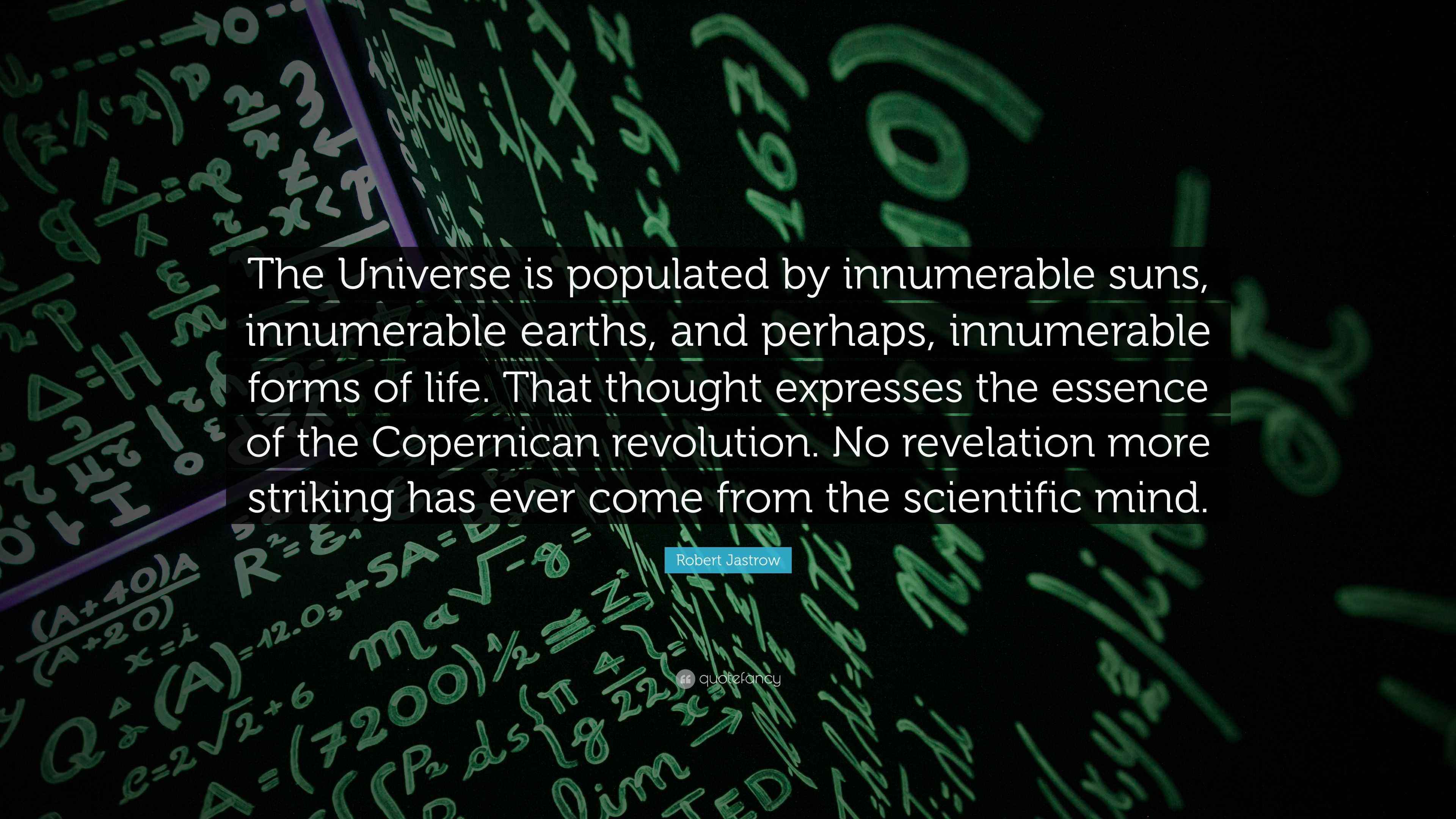 Robert Jastrow Quote: “The Universe is populated by innumerable suns ...