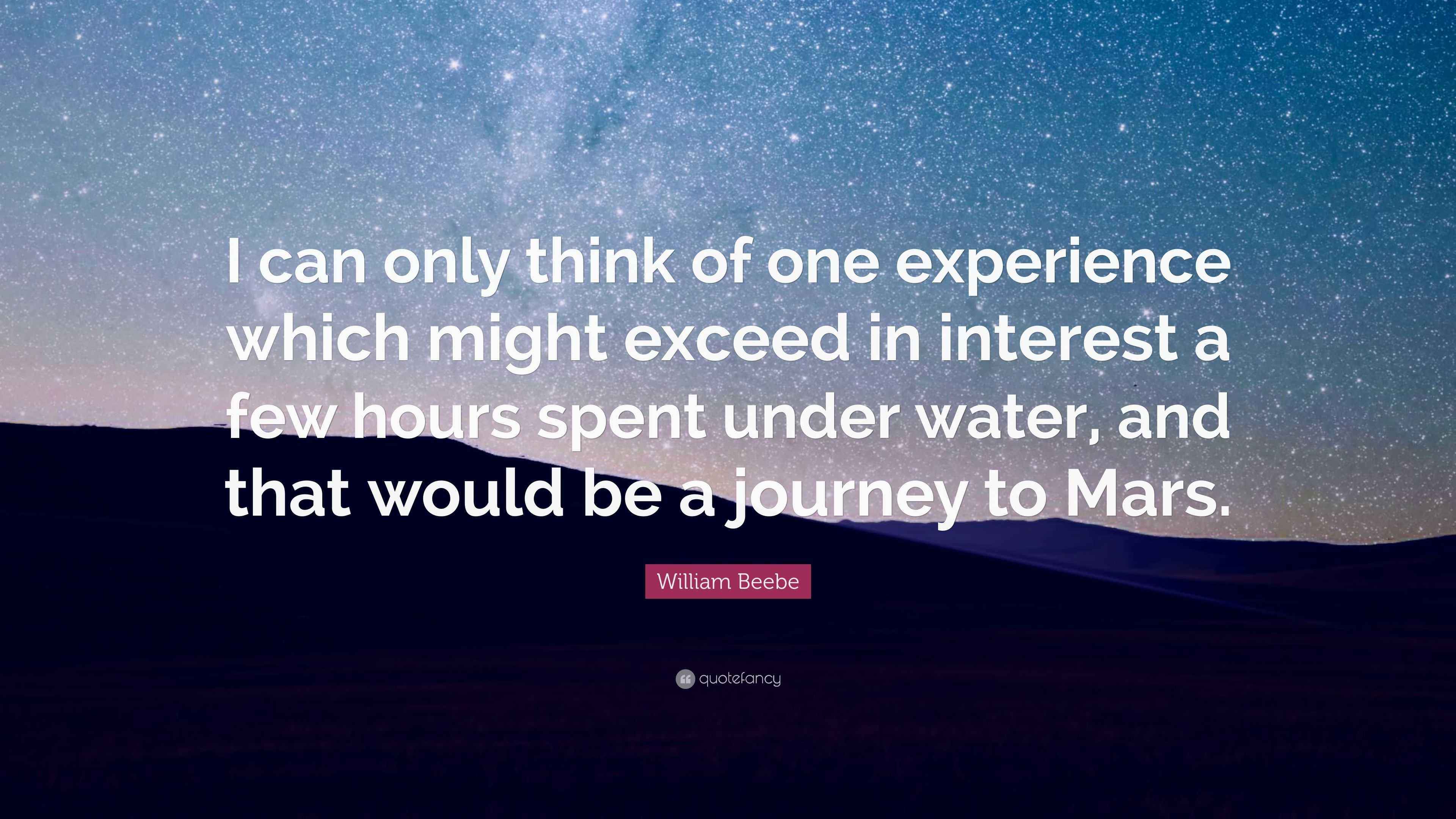William Beebe Quote: “I can only think of one experience which might ...