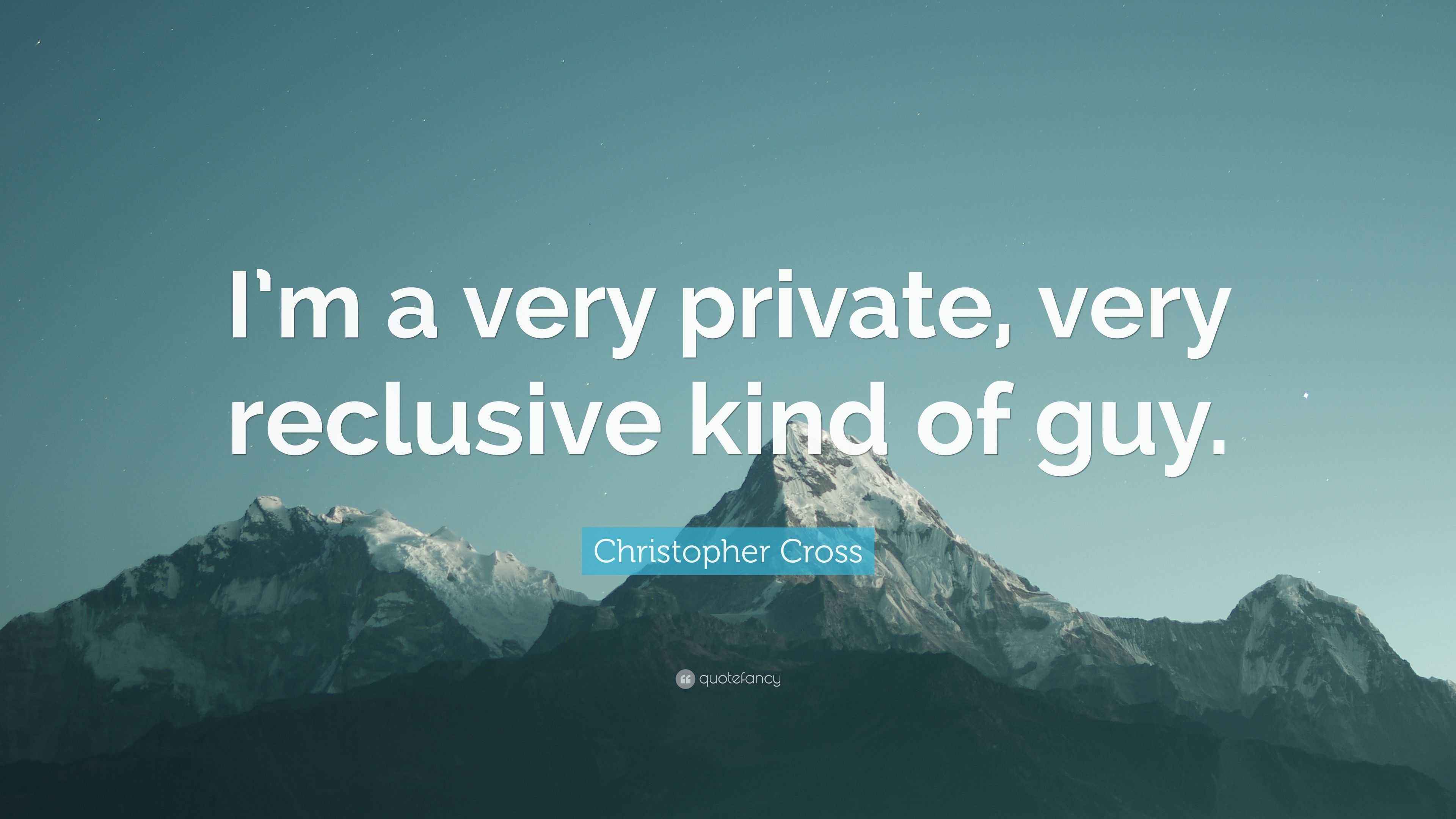 Christopher Cross Quote: “I’m a very private, very reclusive kind of guy.”