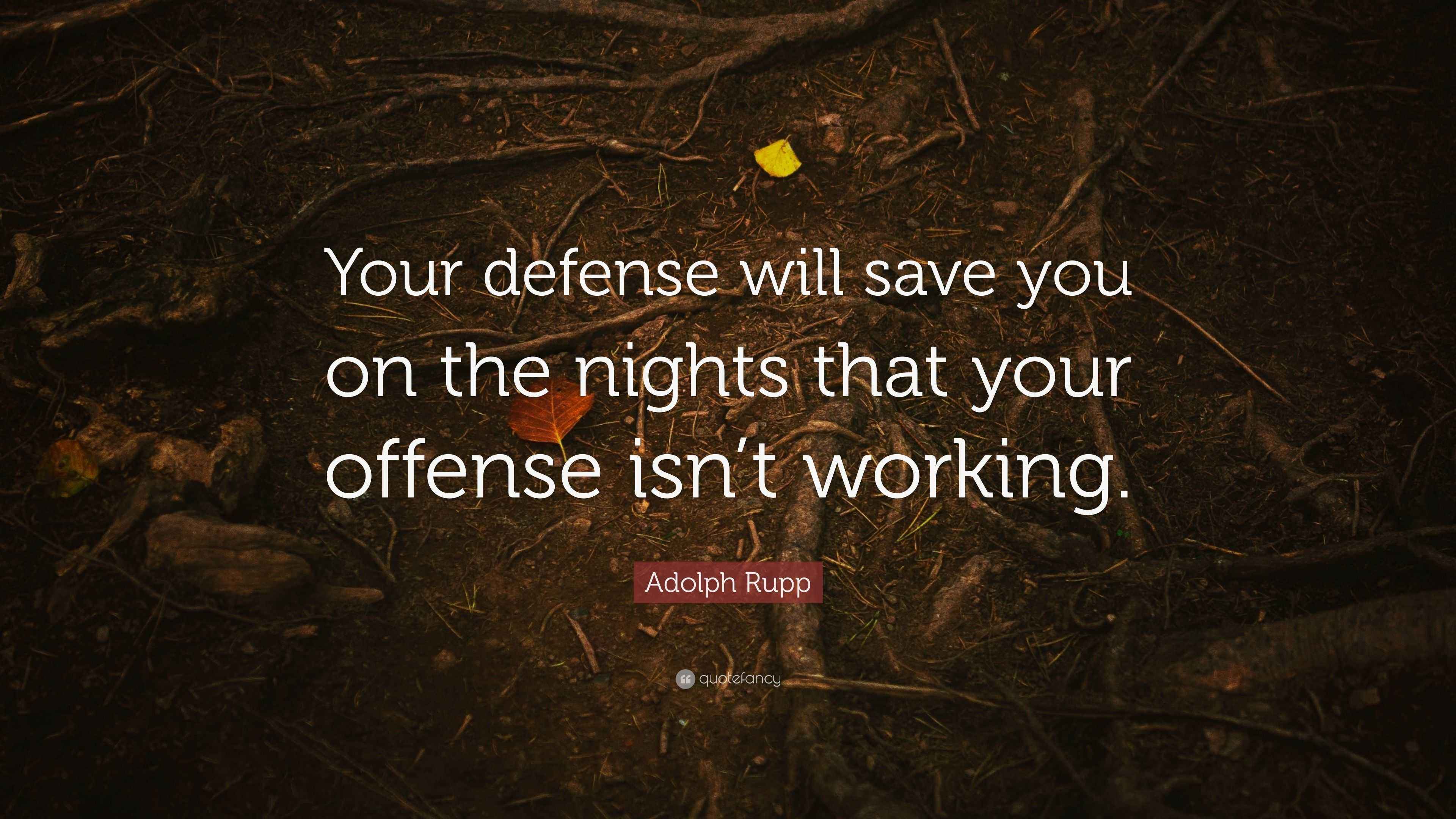 Adolph Rupp Quote: “Your defense will save you on the nights that your ...