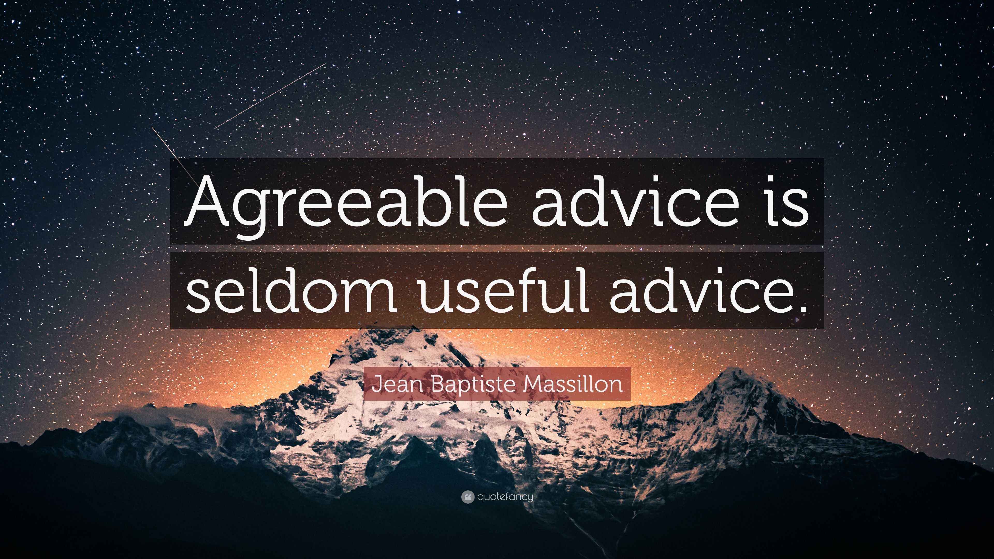 Jean Baptiste Massillon Quote: “Agreeable advice is seldom useful advice.”