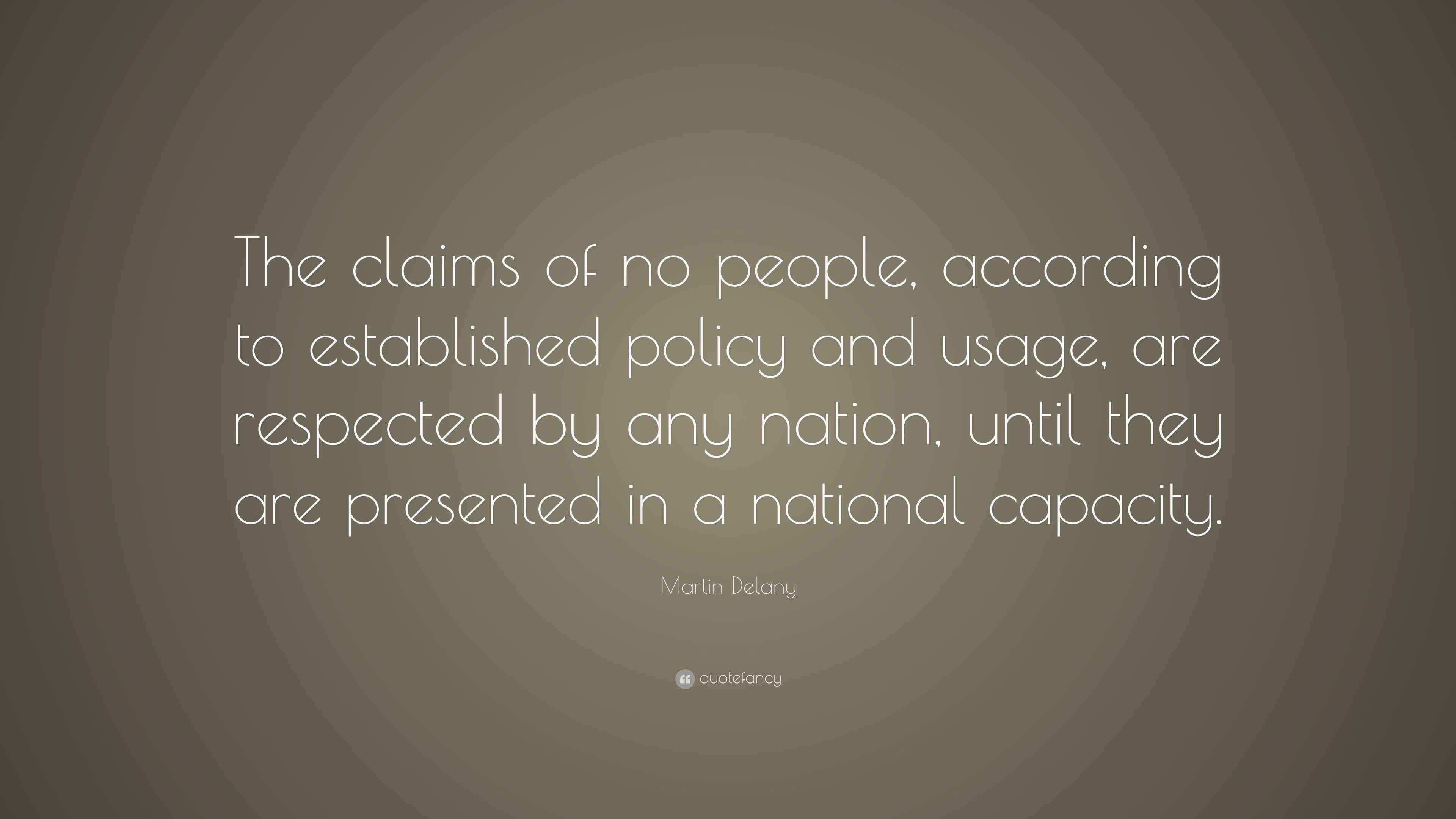 Martin Delany Quote: “The claims of no people, according to established ...