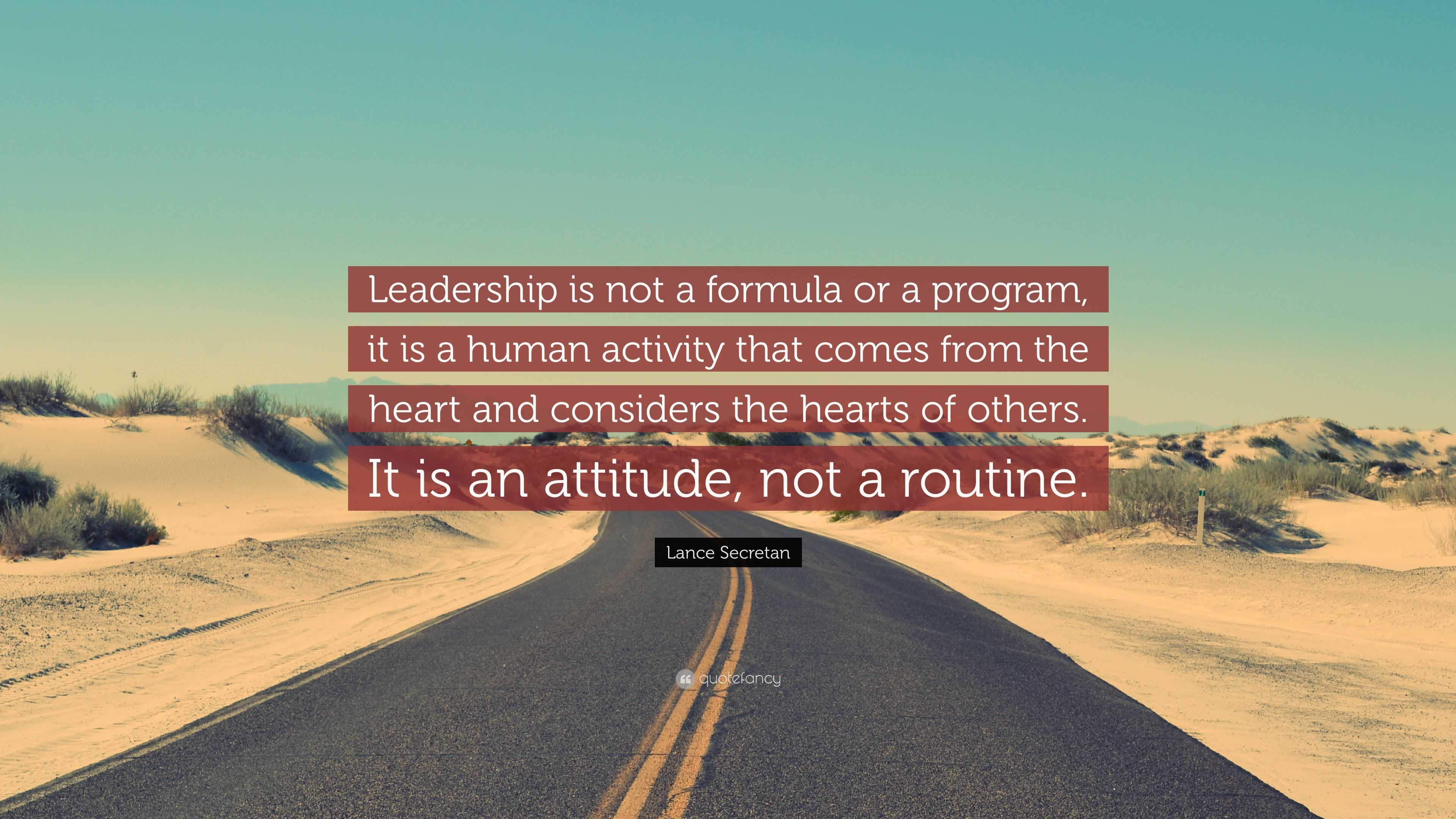 Lance Secretan Quote: “Leadership is not a formula or a program, it is ...