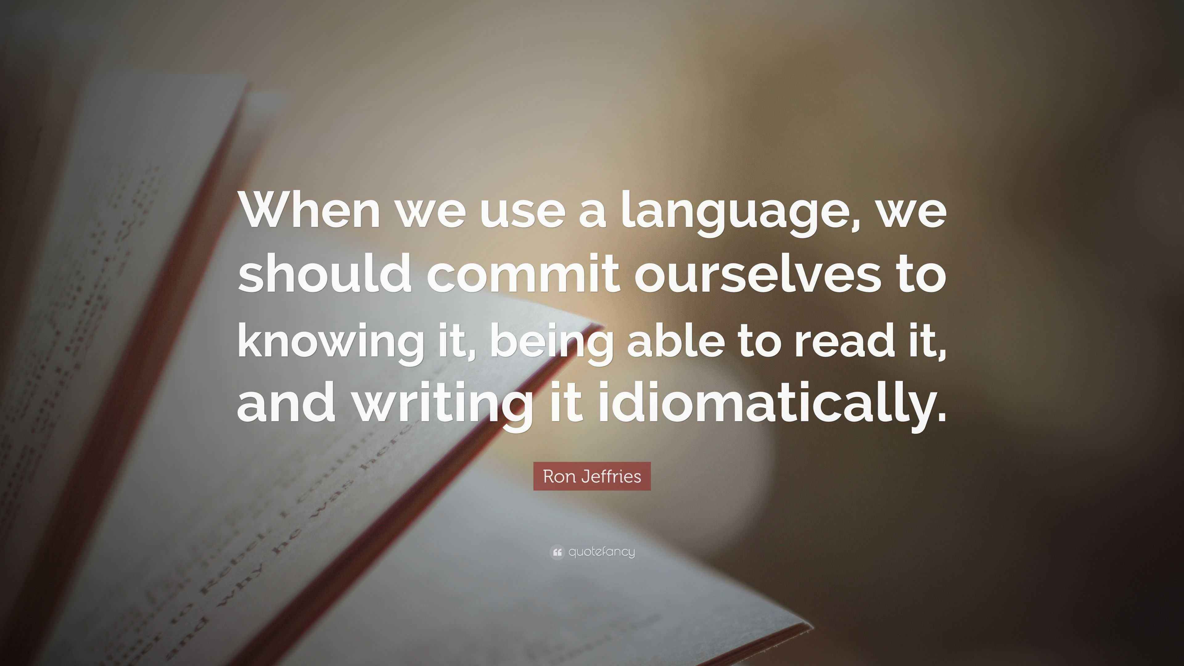 Ron Jeffries Quote: “When we use a language, we should commit ourselves ...