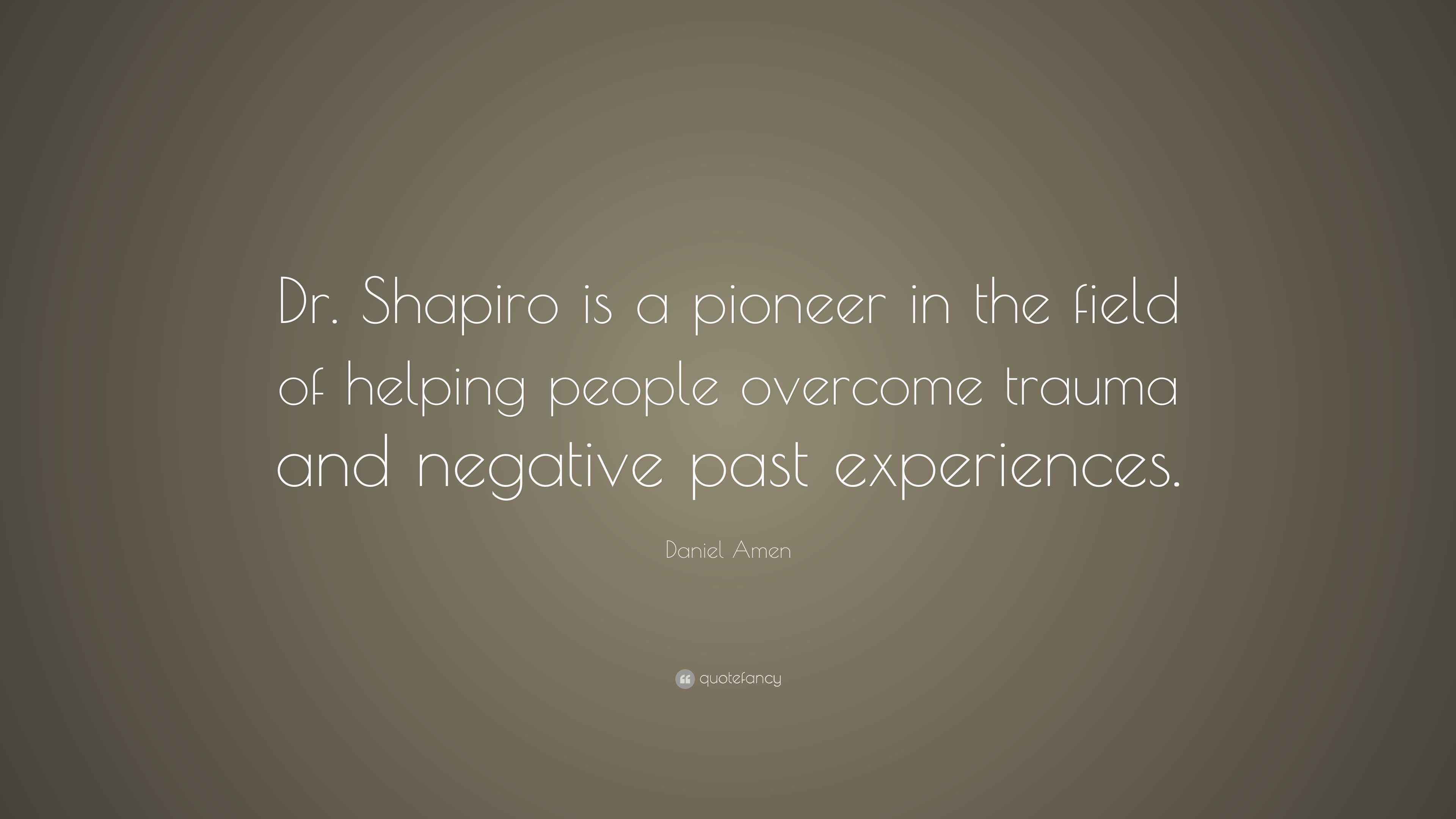 Daniel Amen Quote: “Dr. Shapiro is a pioneer in the field of helping ...