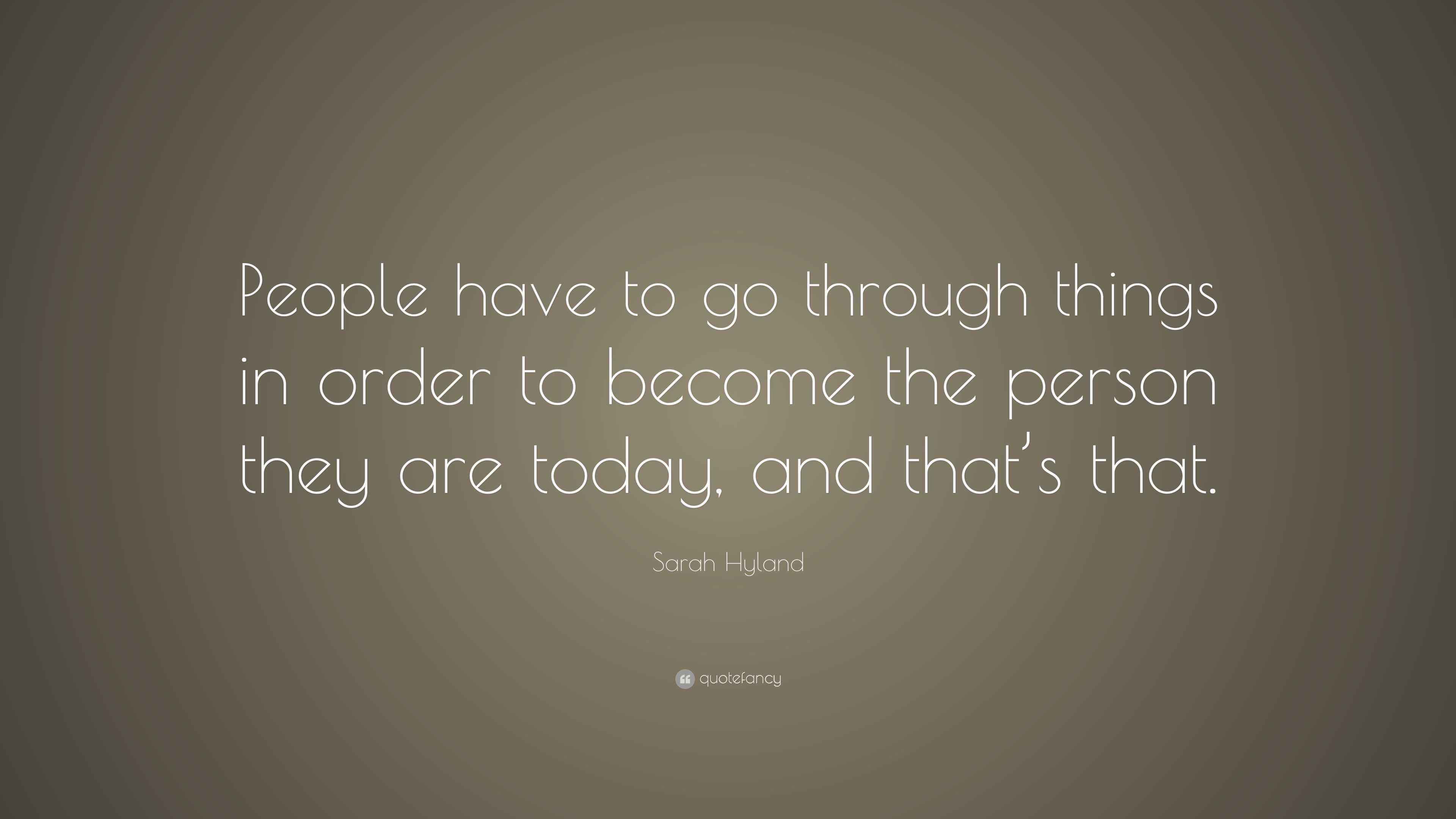 Sarah Hyland Quote: “People have to go through things in order to ...