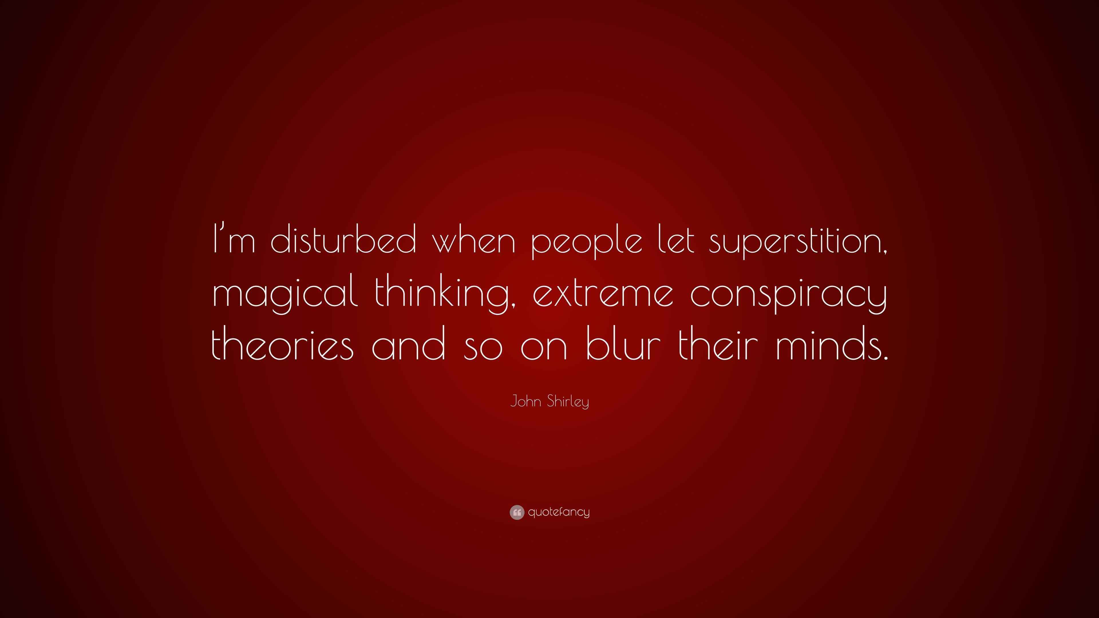John Shirley Quote: “I’m disturbed when people let superstition ...