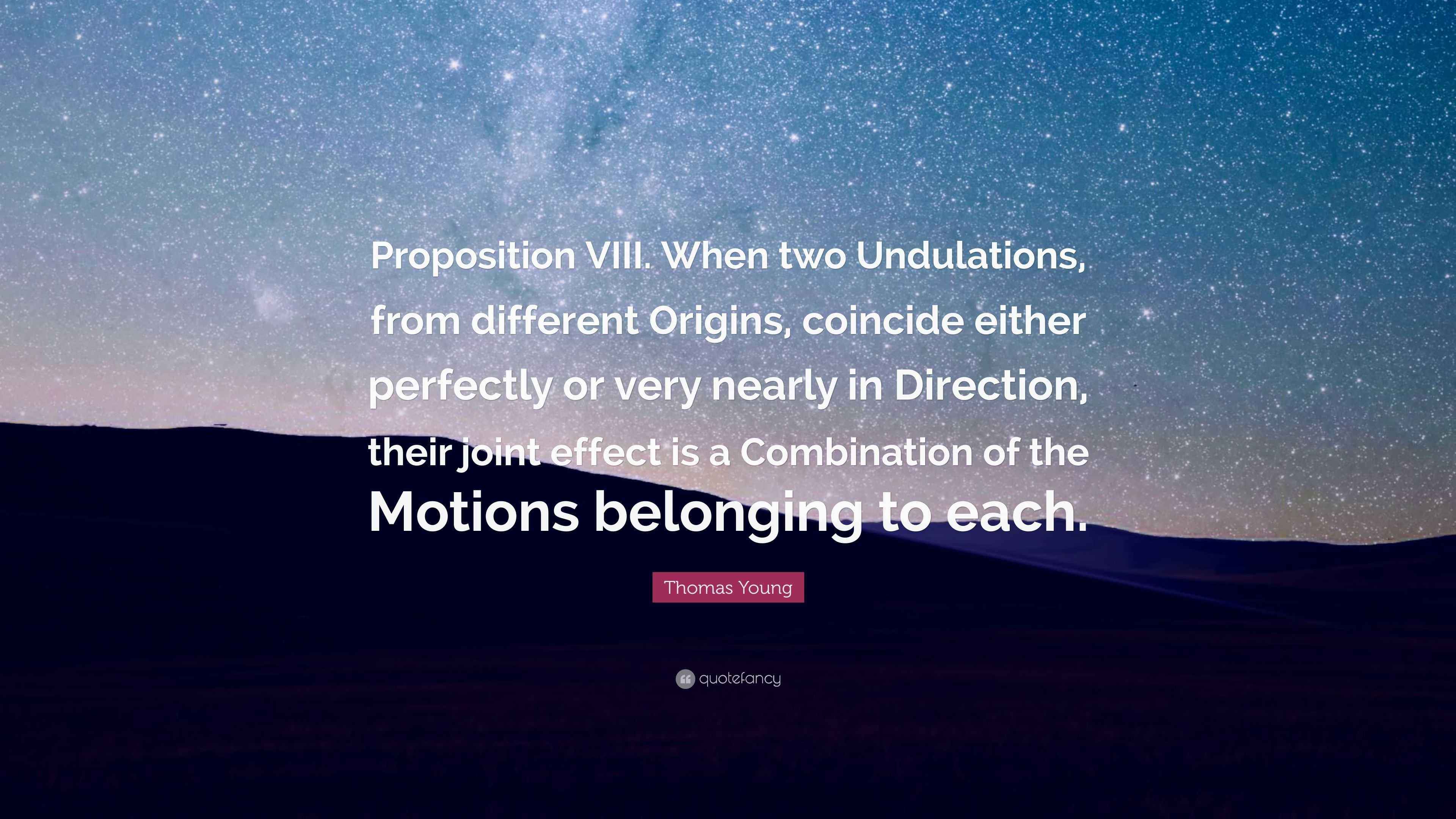 Thomas Young Quote: “Proposition VIII. When two Undulations, from ...