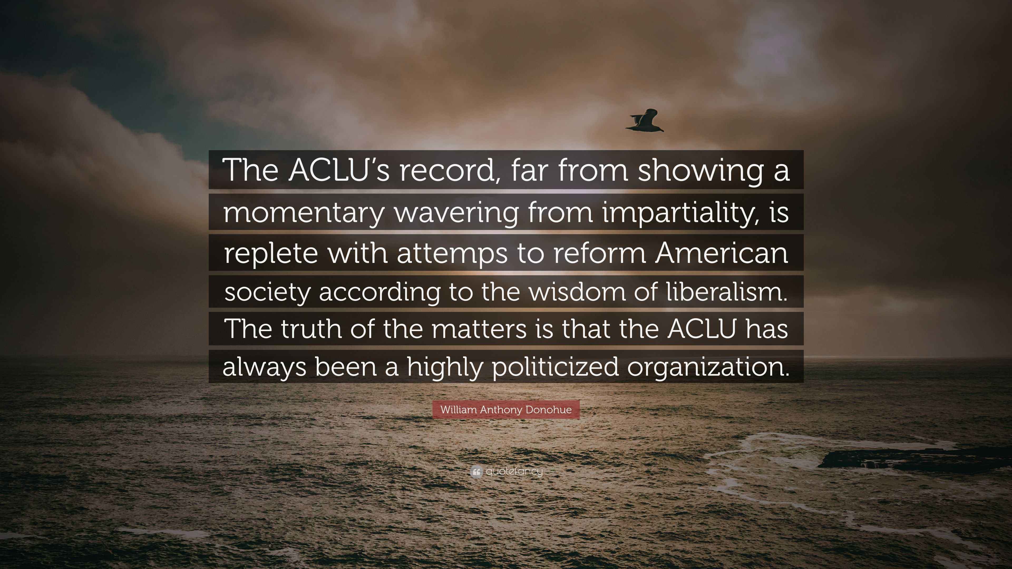 William Anthony Donohue Quote: “The ACLU’s record, far from showing a ...
