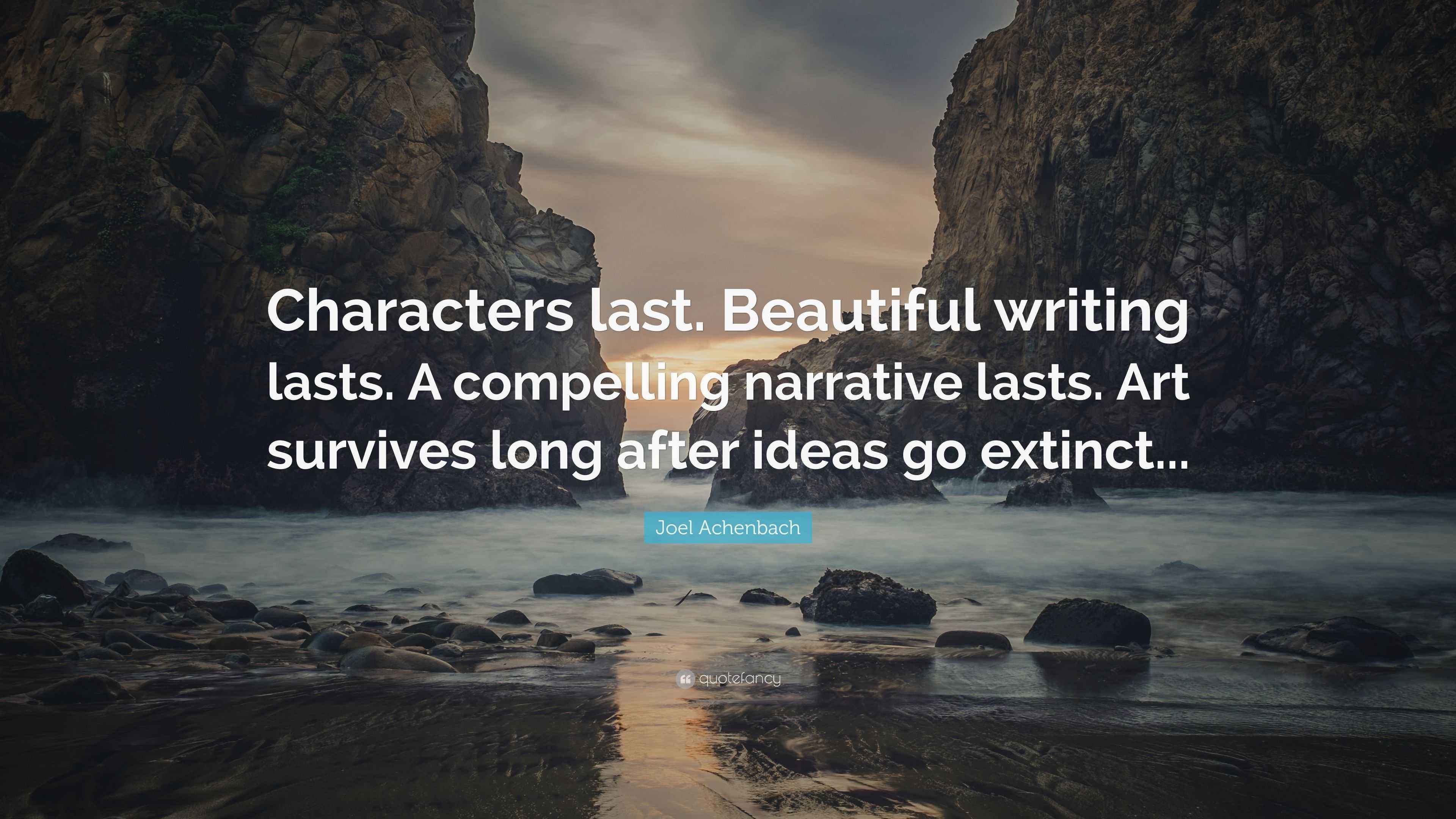 Joel Achenbach Quote: “Characters last. Beautiful writing lasts. A ...