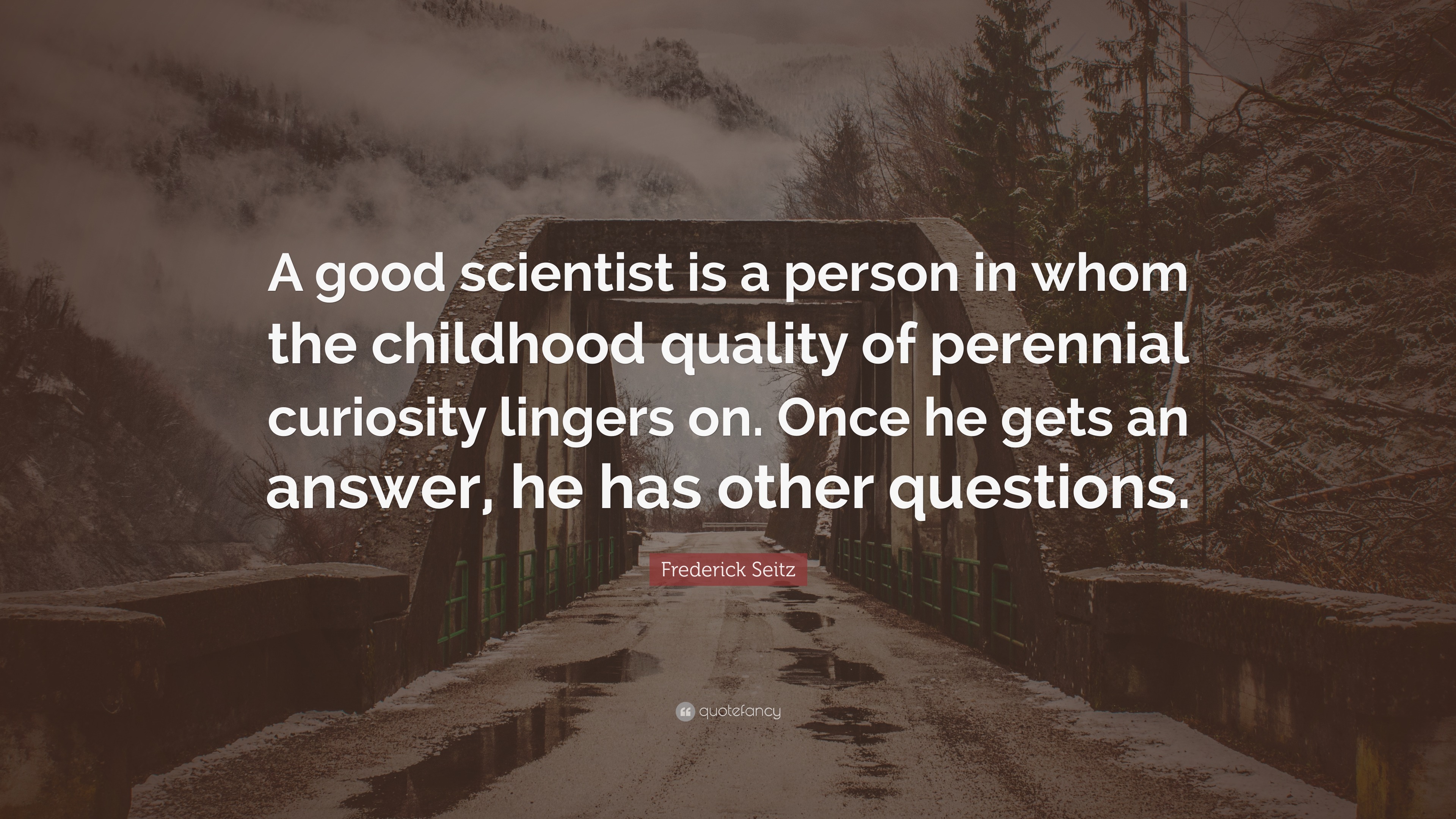 Frederick Seitz Quote: “A good scientist is a person in whom the ...