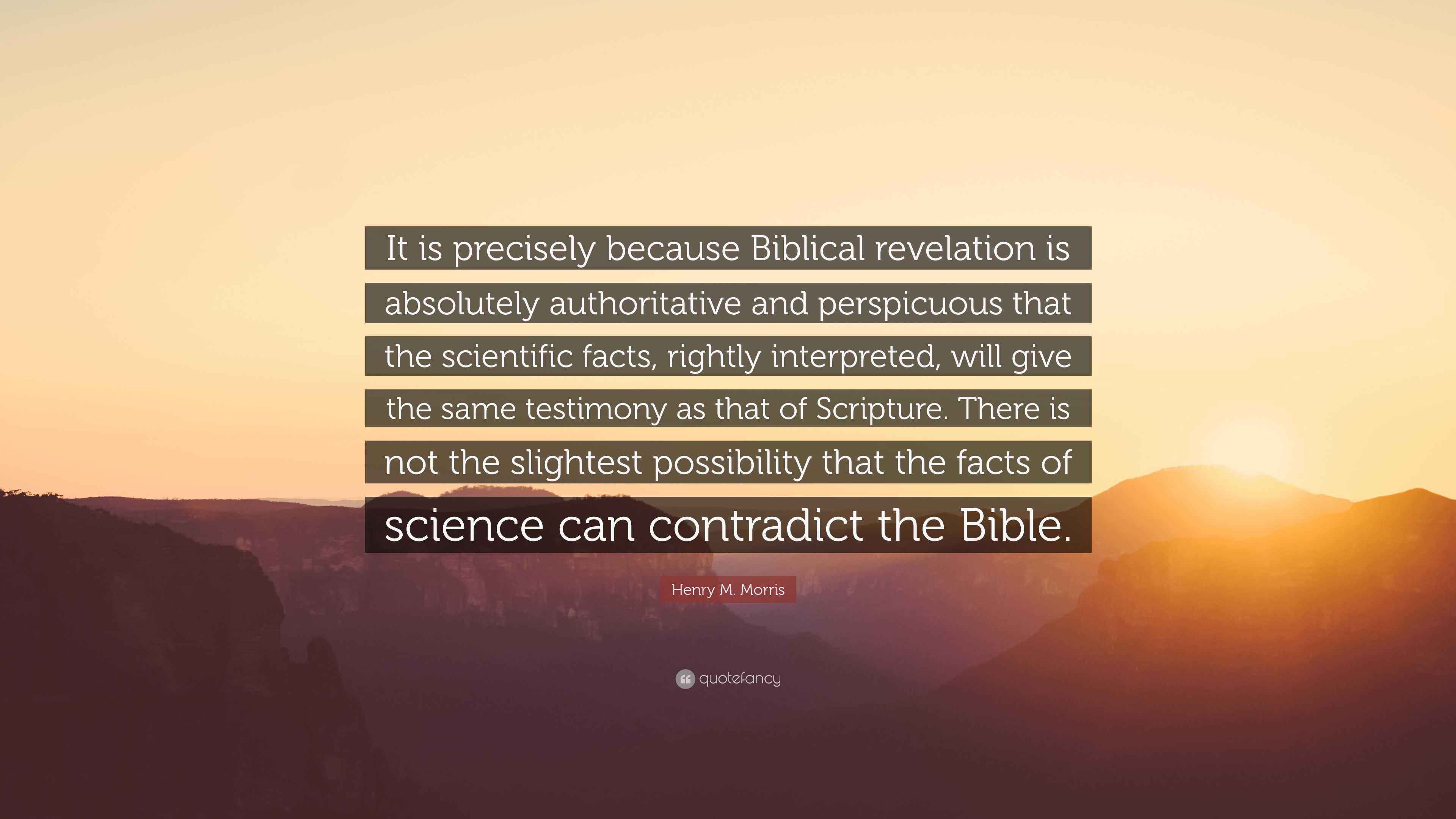 Henry M. Morris Quote: “It is precisely because Biblical revelation is ...