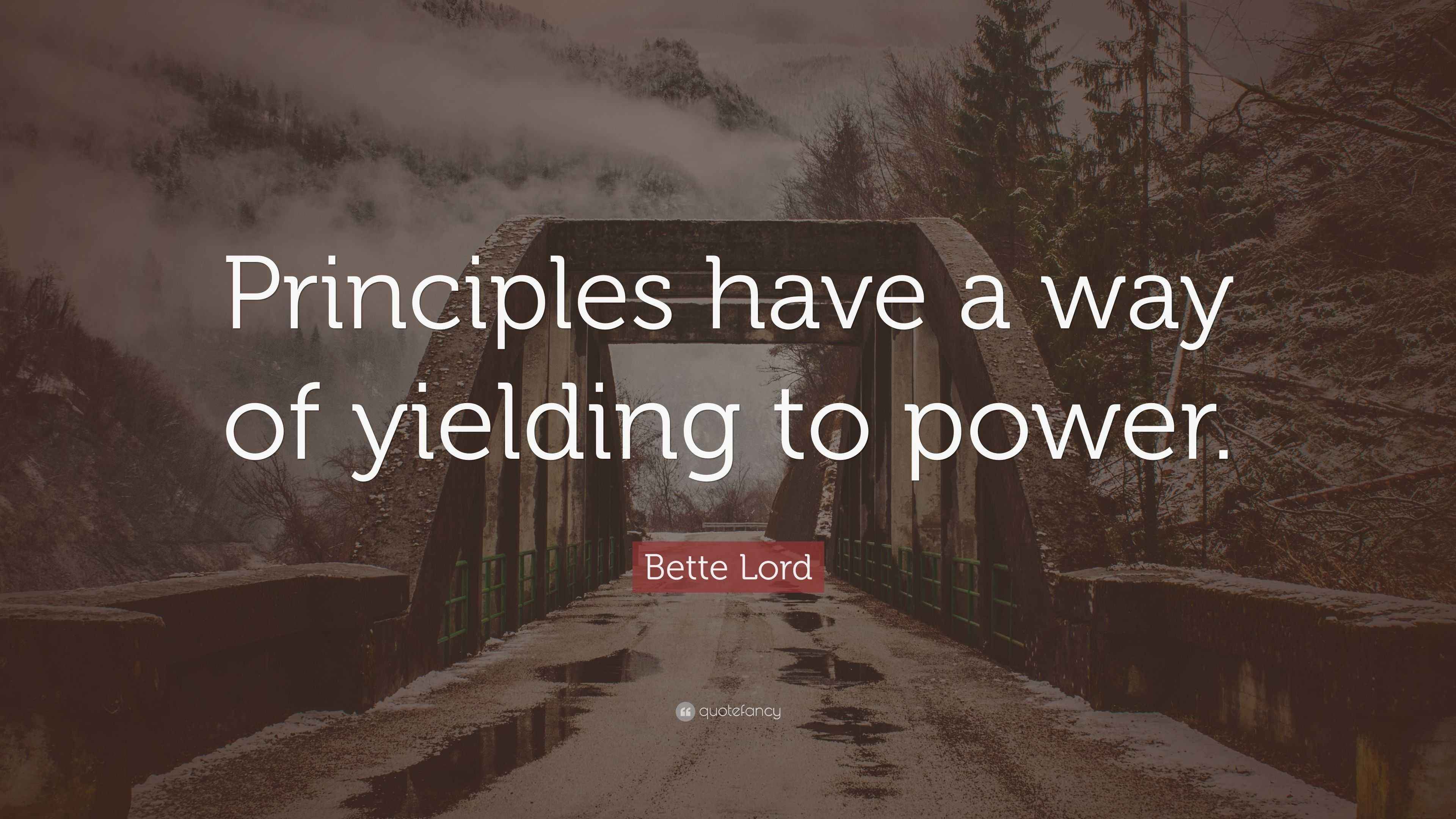 Bette Lord Quote: “Principles have a way of yielding to power.”