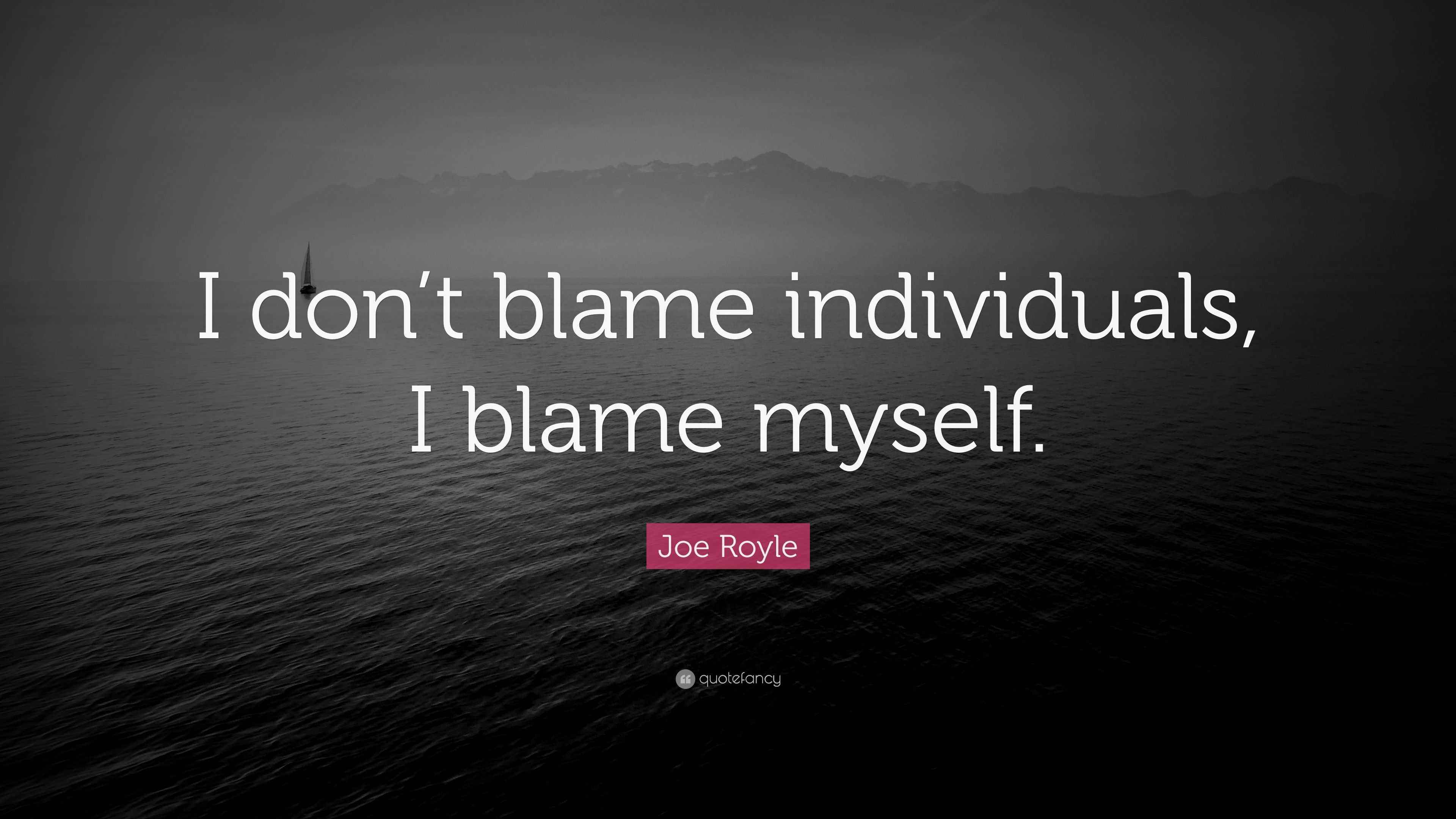 Joe Royle Quote: “I don’t blame individuals, I blame myself.”