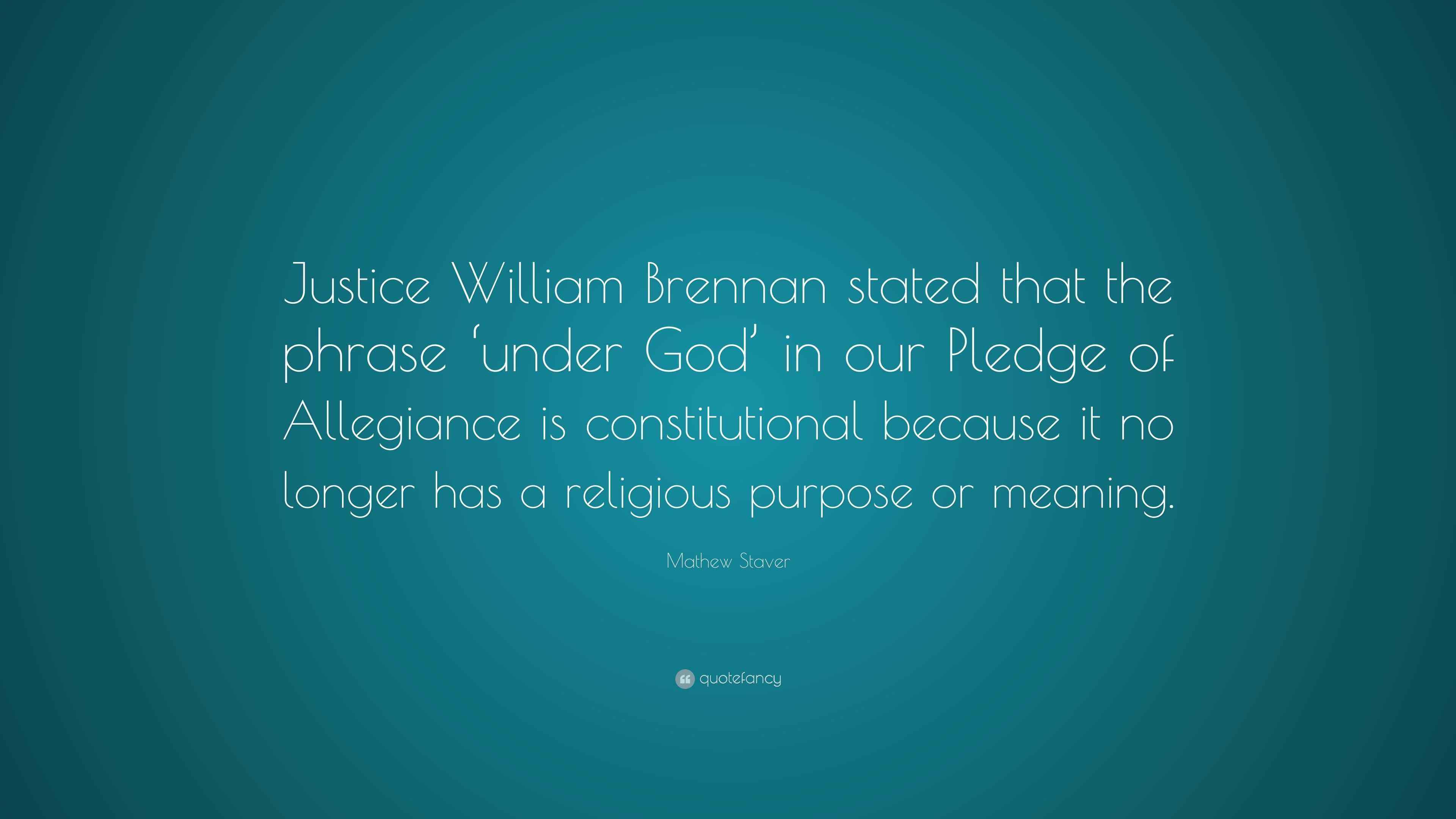 Mathew Staver Quote: “Justice William Brennan stated that the phrase ...