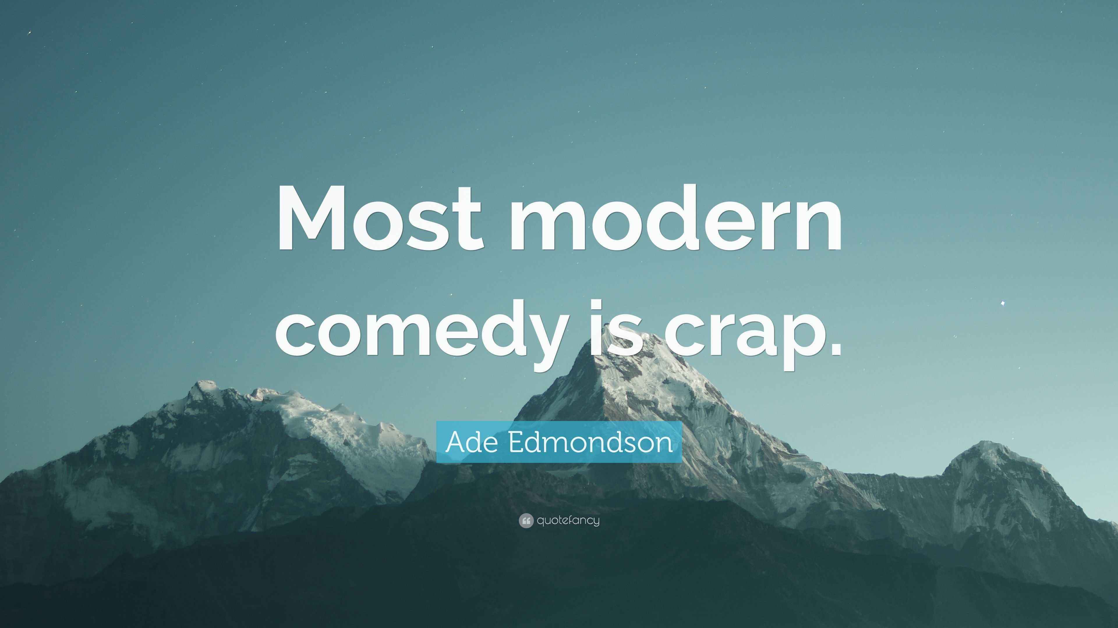 Ade Edmondson Quote: “Most modern comedy is crap.”