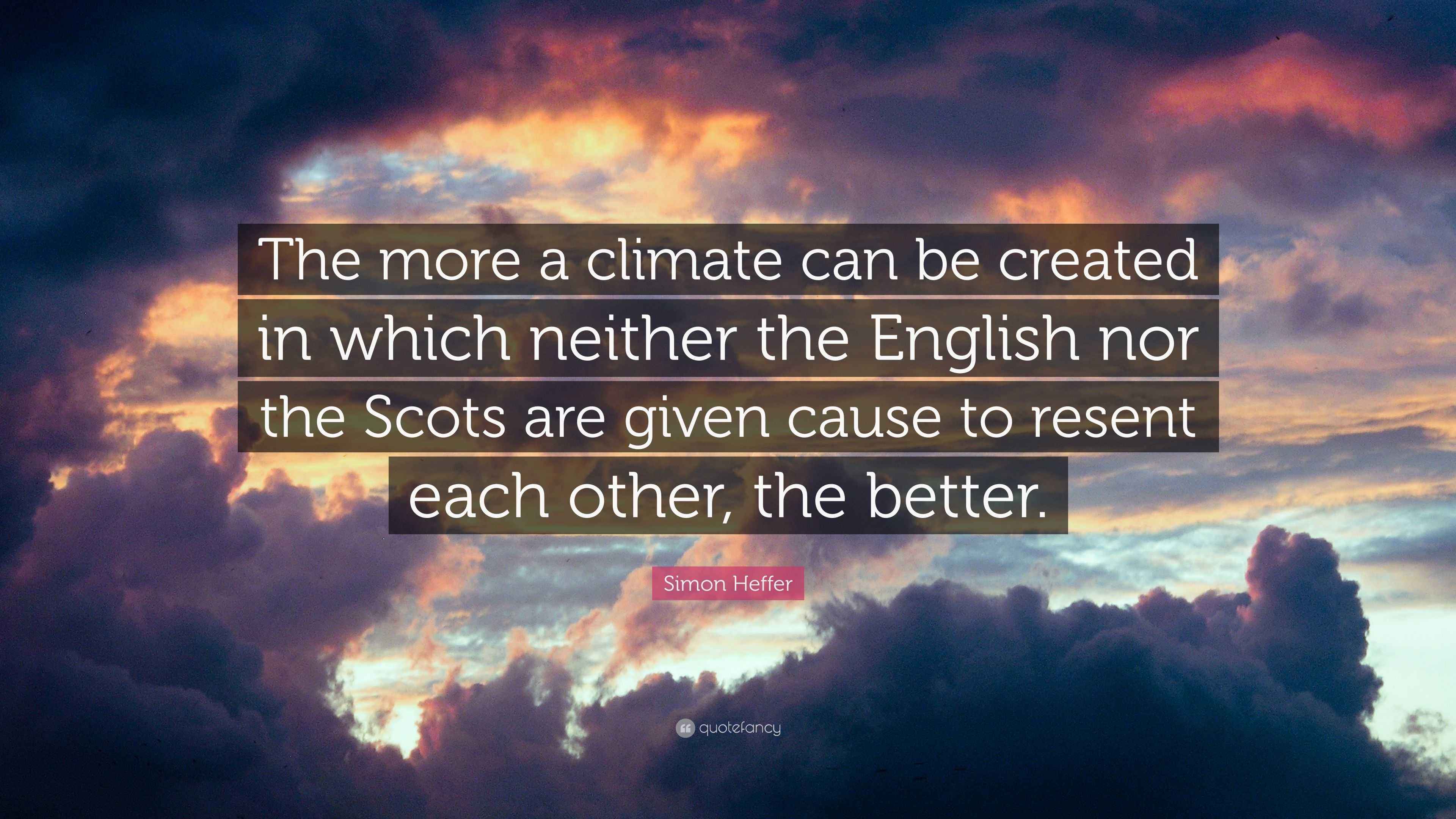 Simon Heffer Quote: “The more a climate can be created in which neither ...