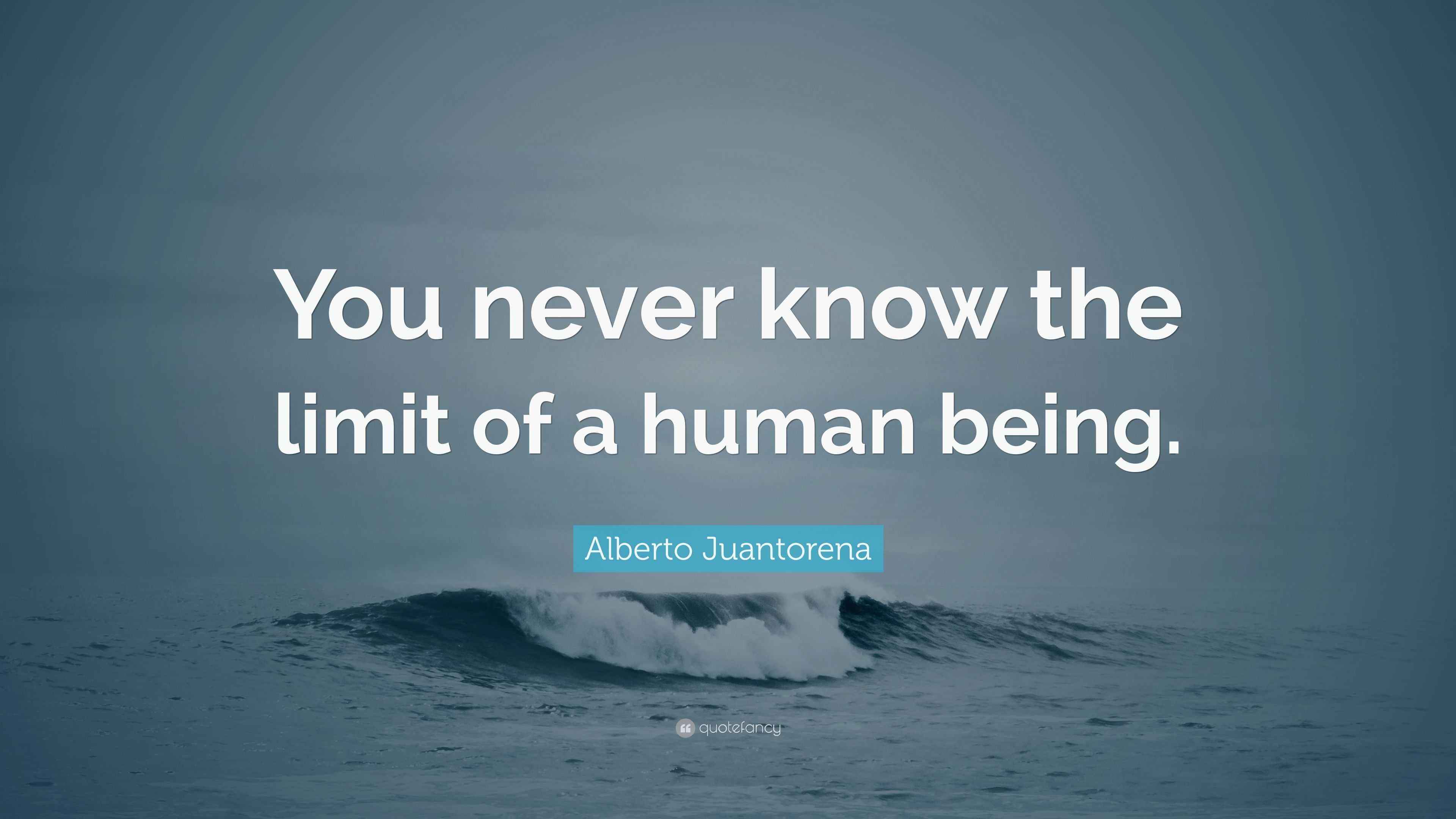 Alberto Juantorena Quote: “You never know the limit of a human being.”