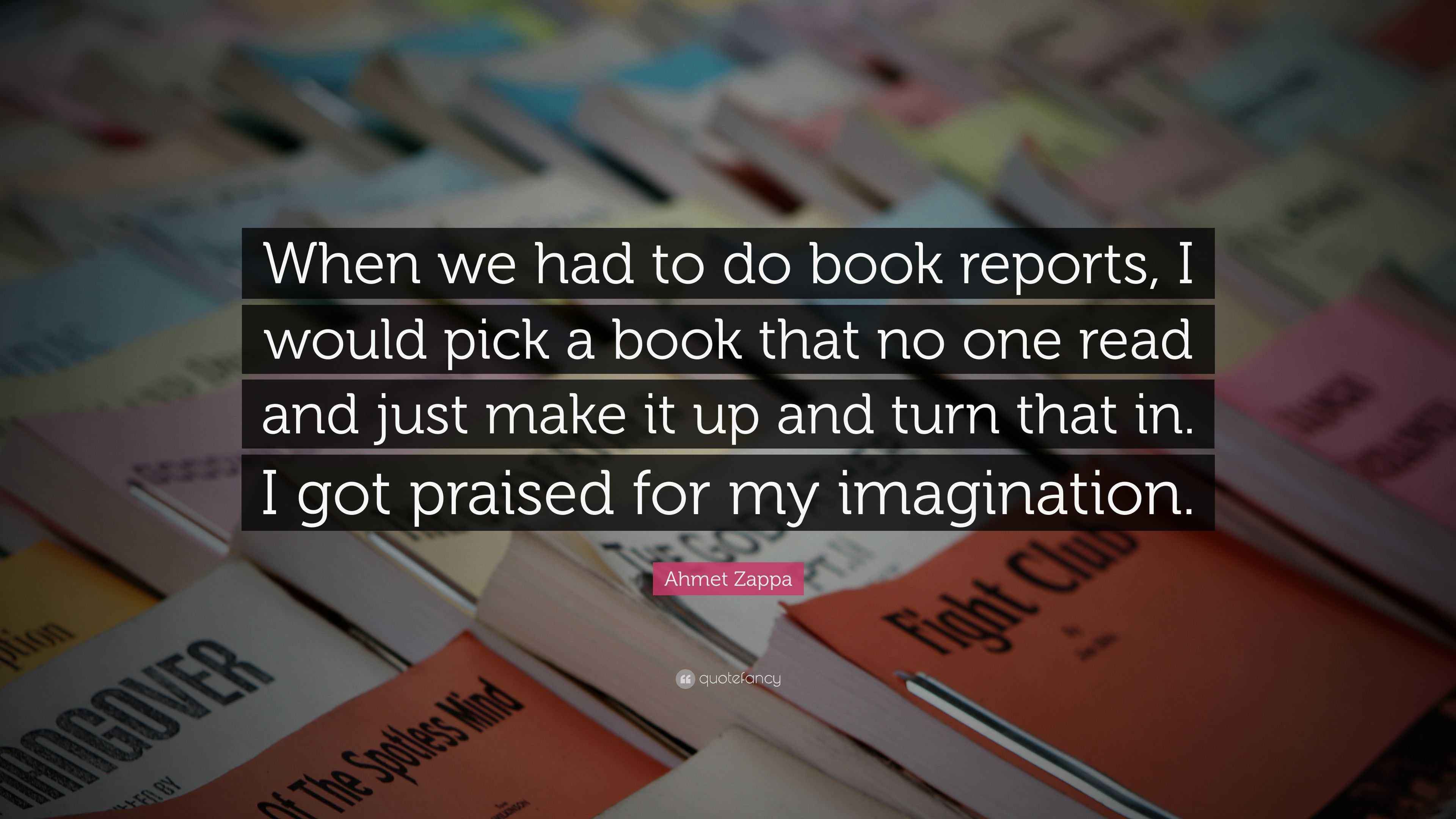 Ahmet Zappa Quote: “When we had to do book reports, I would pick a book ...