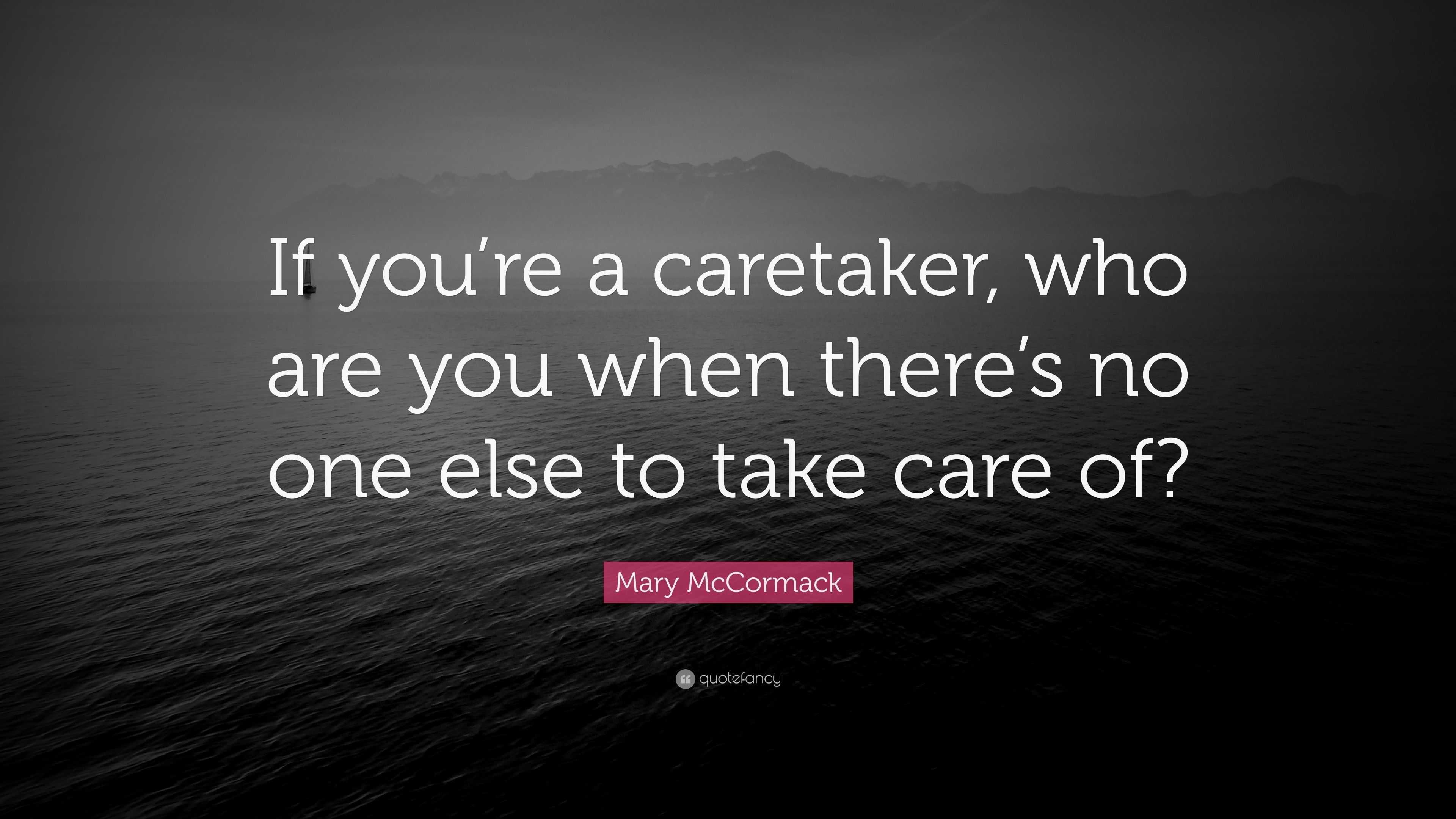 Mary McCormack Quote: “If you’re a caretaker, who are you when there’s ...
