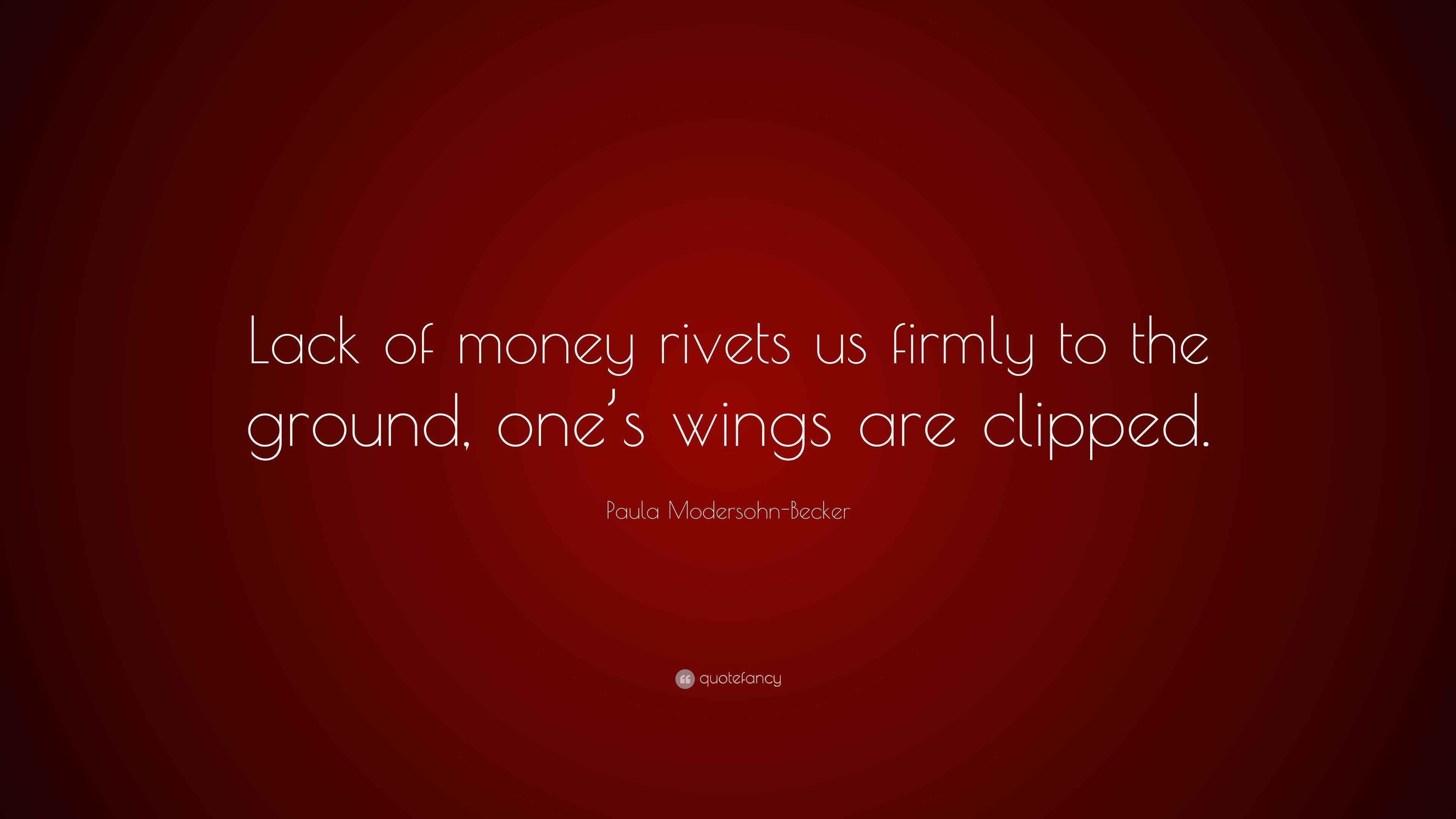 Paula Modersohn-Becker Quote: “Lack of money rivets us firmly to the ...