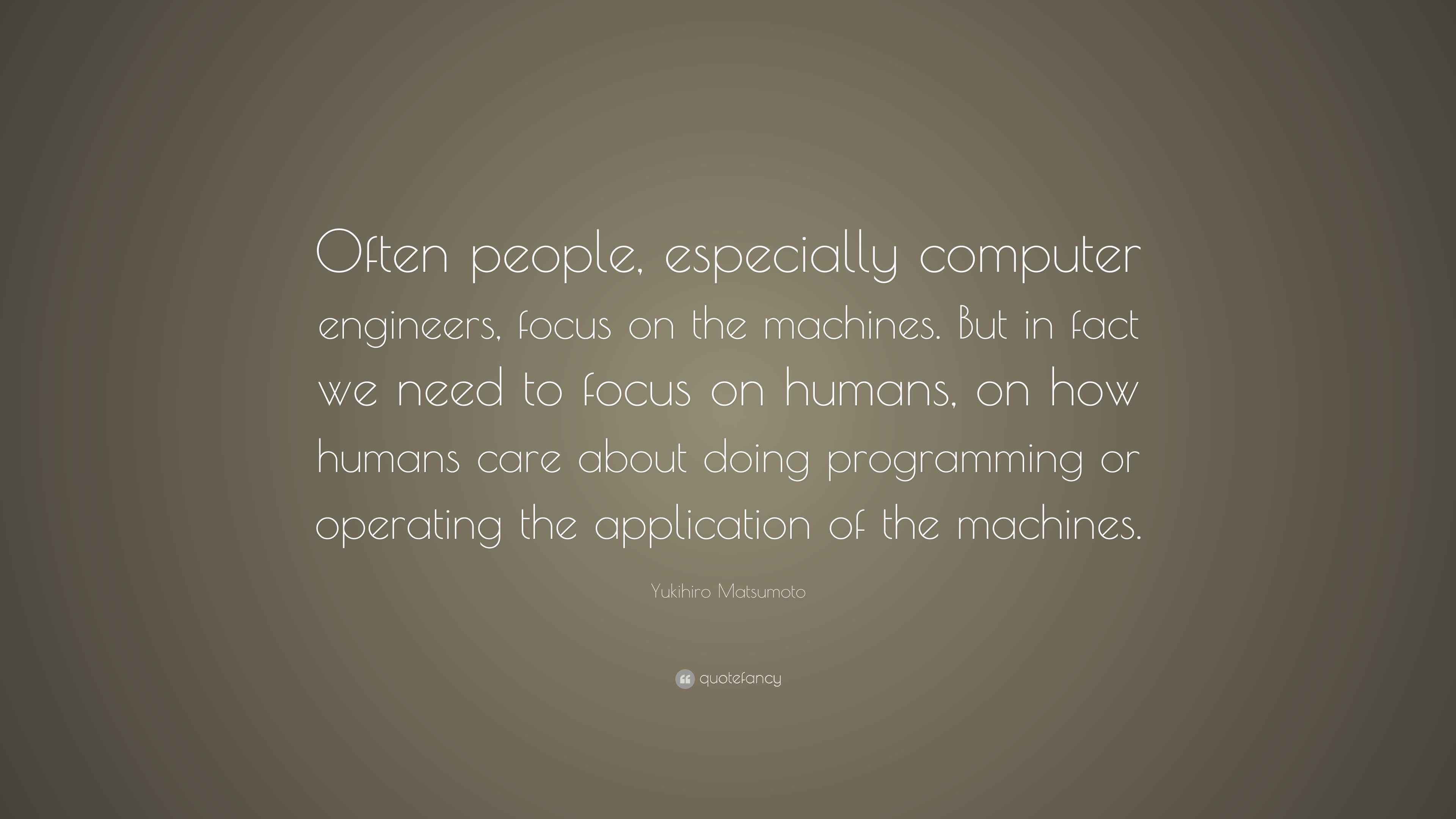 Yukihiro Matsumoto Quote: “Often people, especially computer engineers ...